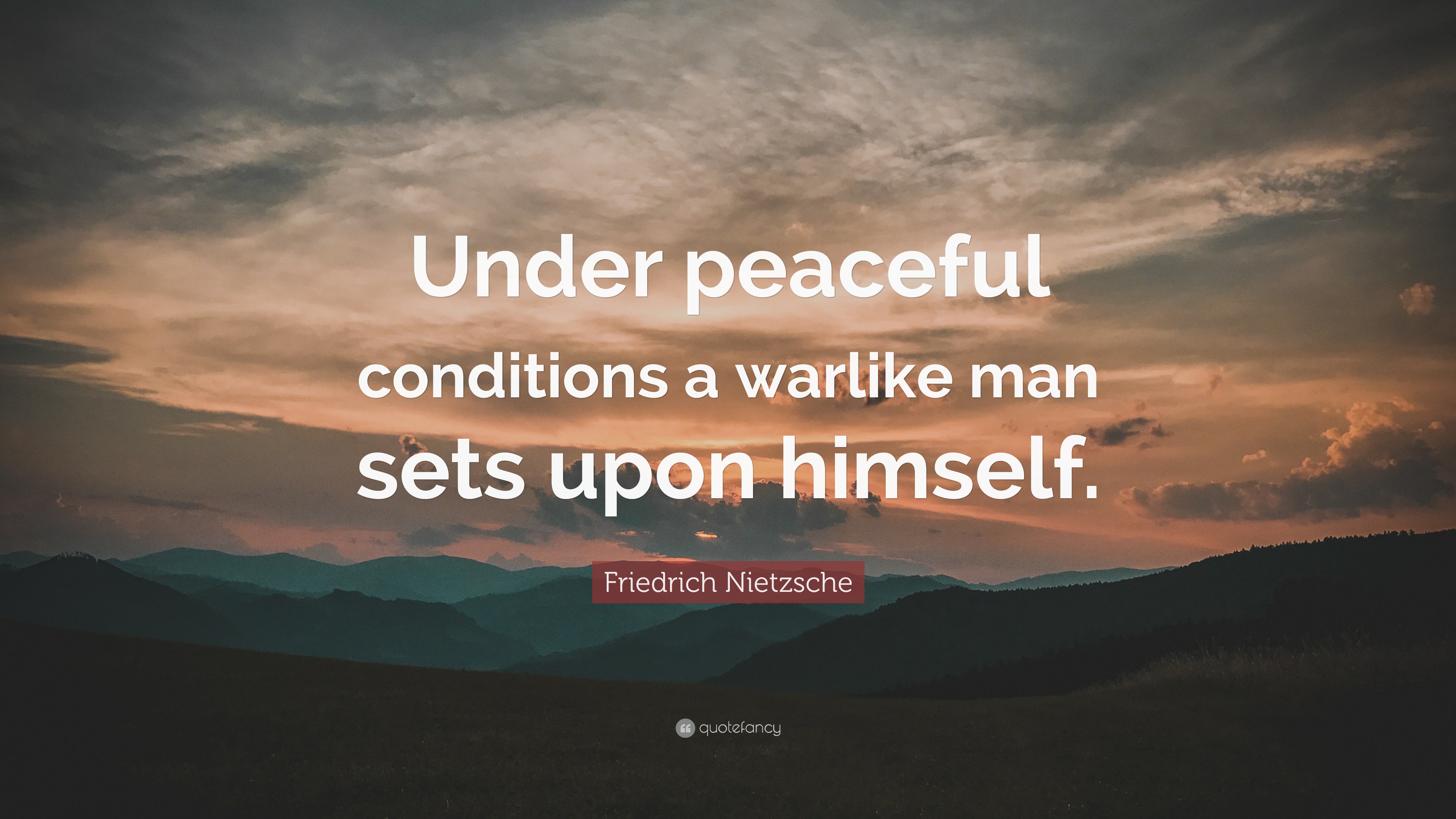 Friedrich Nietzsche Quote: “Under peaceful conditions a warlike man ...