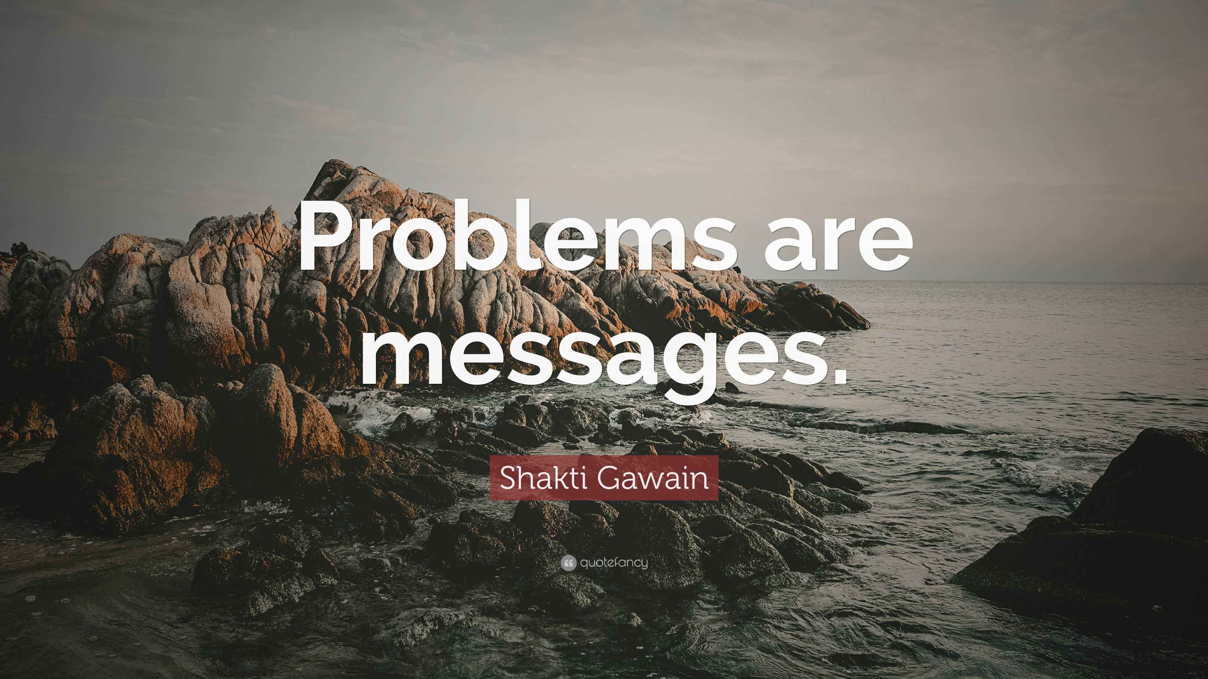 Shakti Gawain Quote: “Problems are messages.”