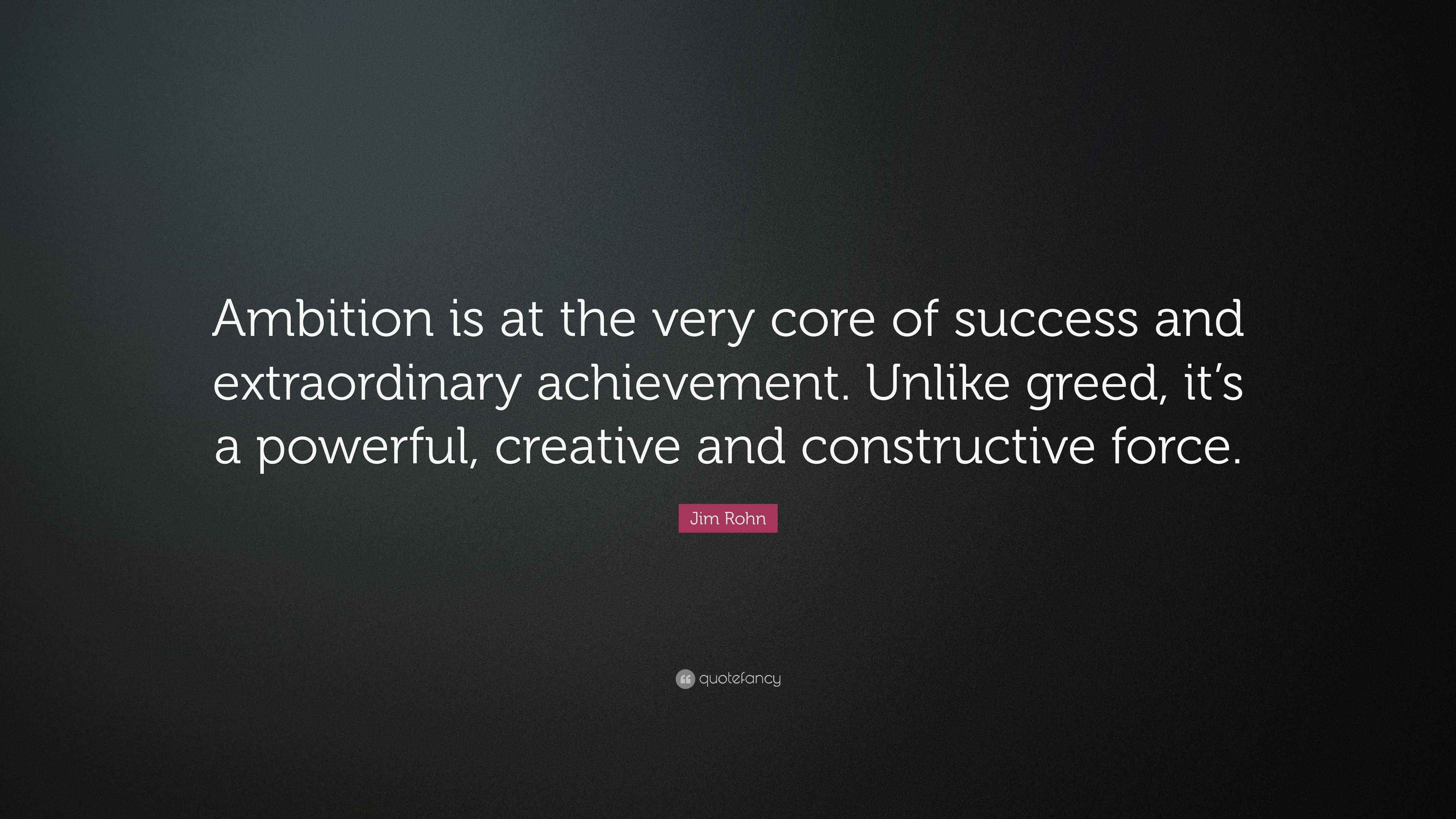 Jim Rohn Quote: “Ambition is at the very core of success and ...