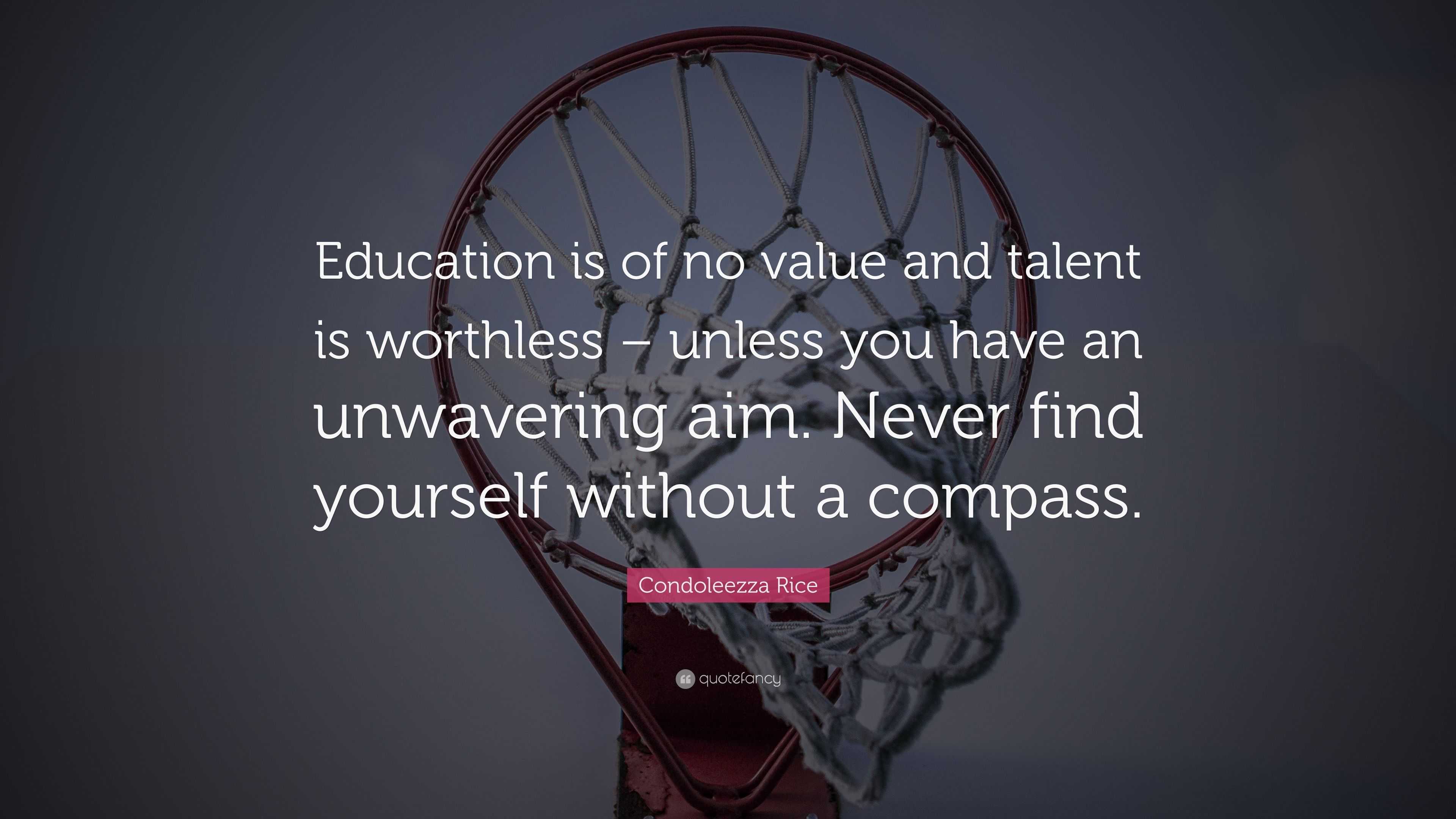 Condoleezza Rice Quote: “Education is of no value and talent is ...