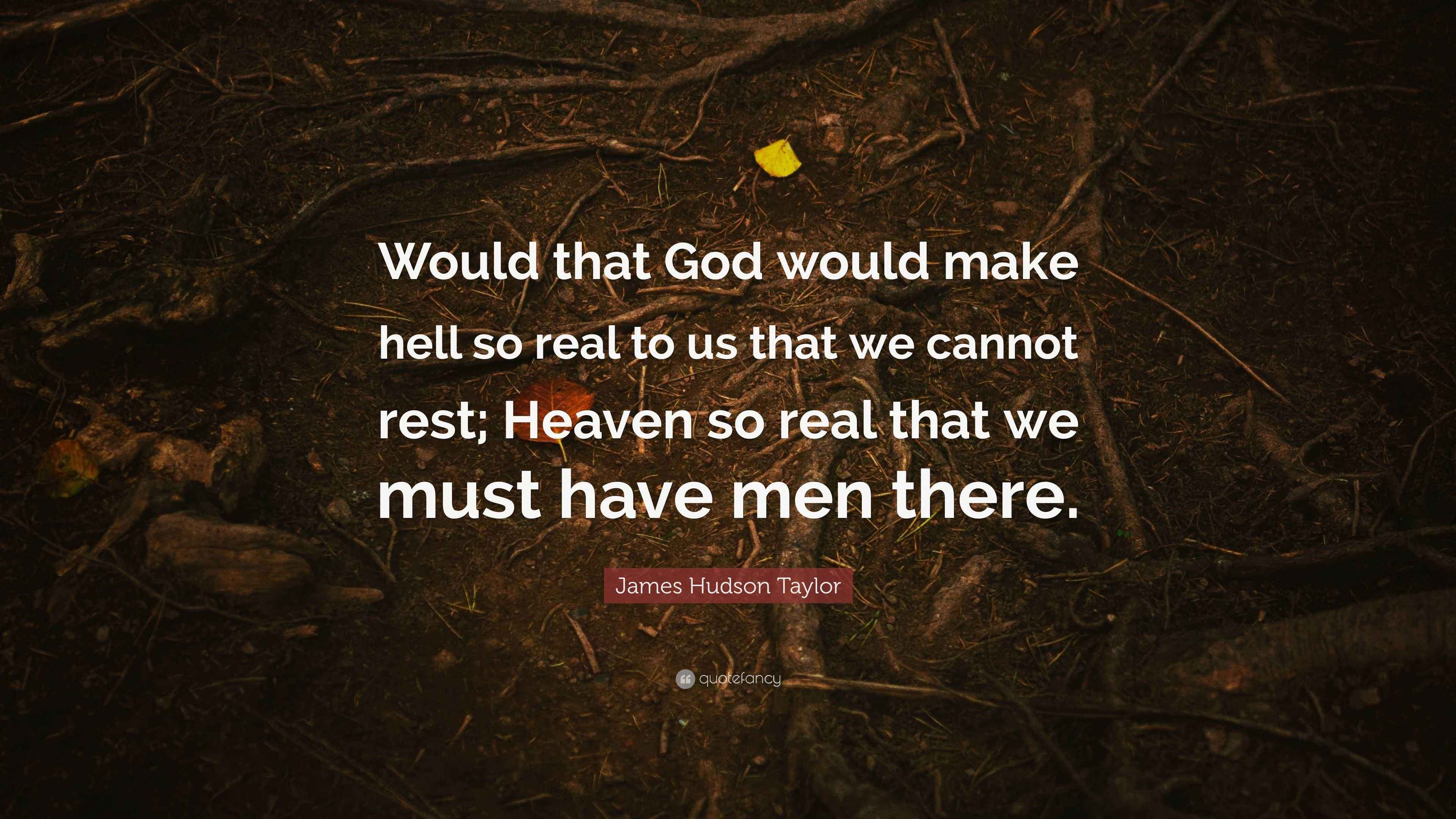 James Hudson Taylor Quote: “Would that God would make hell so real to ...