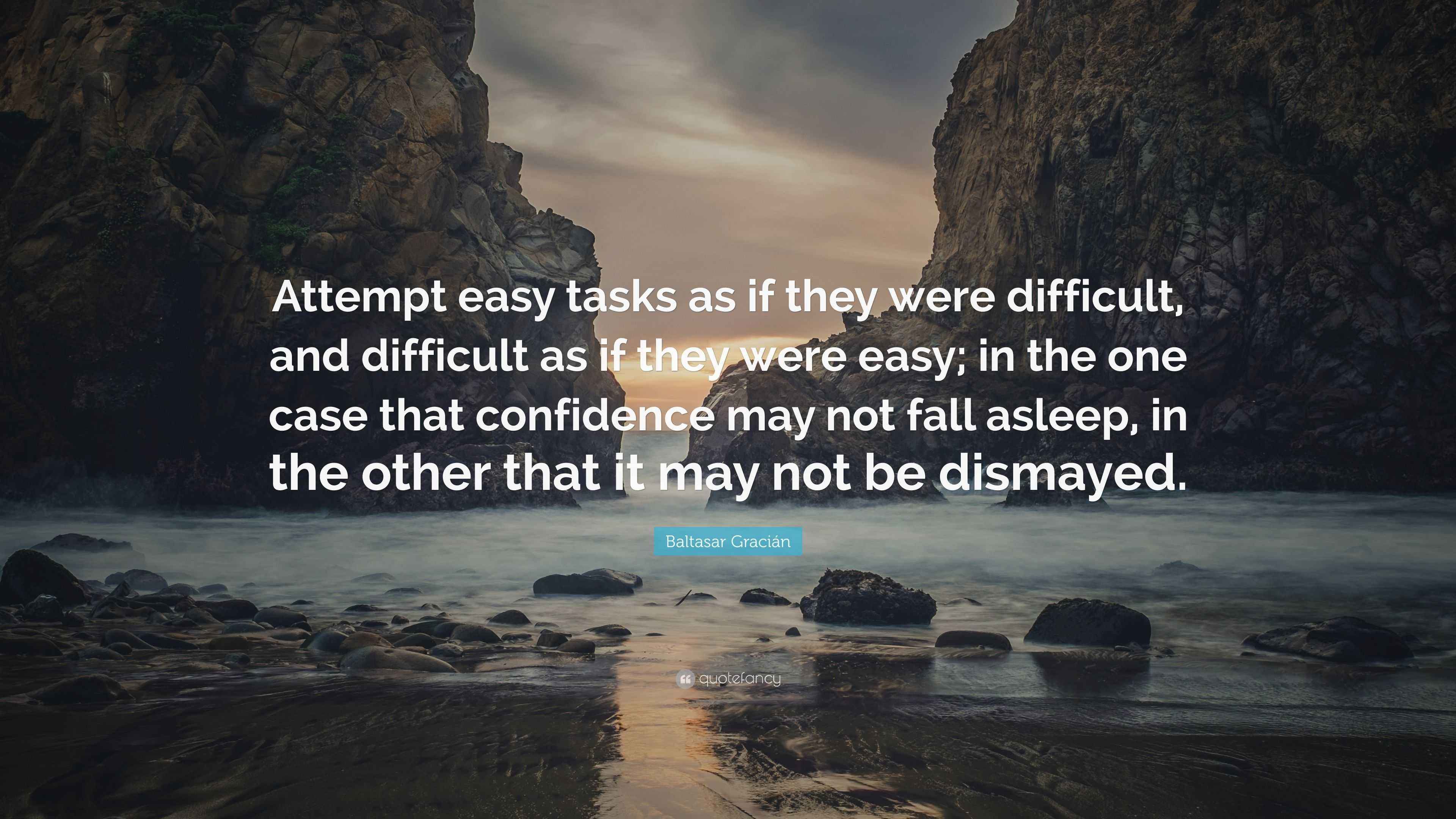 Baltasar Gracián Quote: “Attempt easy tasks as if they were difficult ...