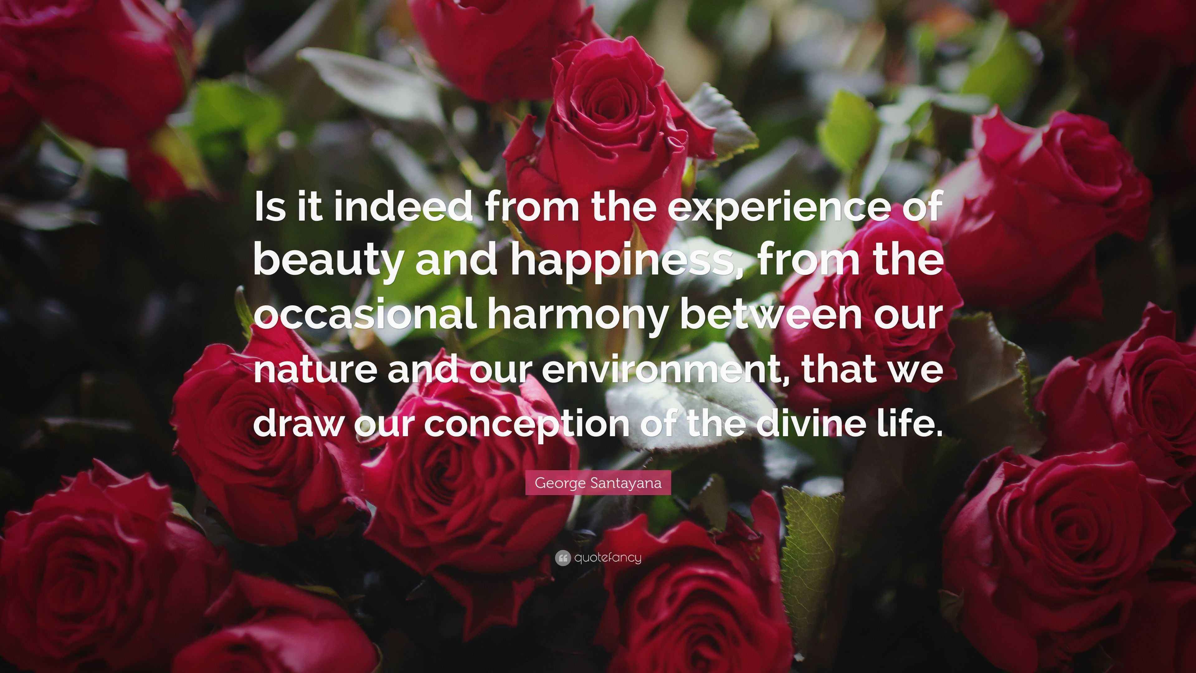 George Santayana Quote: “Is it indeed from the experience of beauty and ...