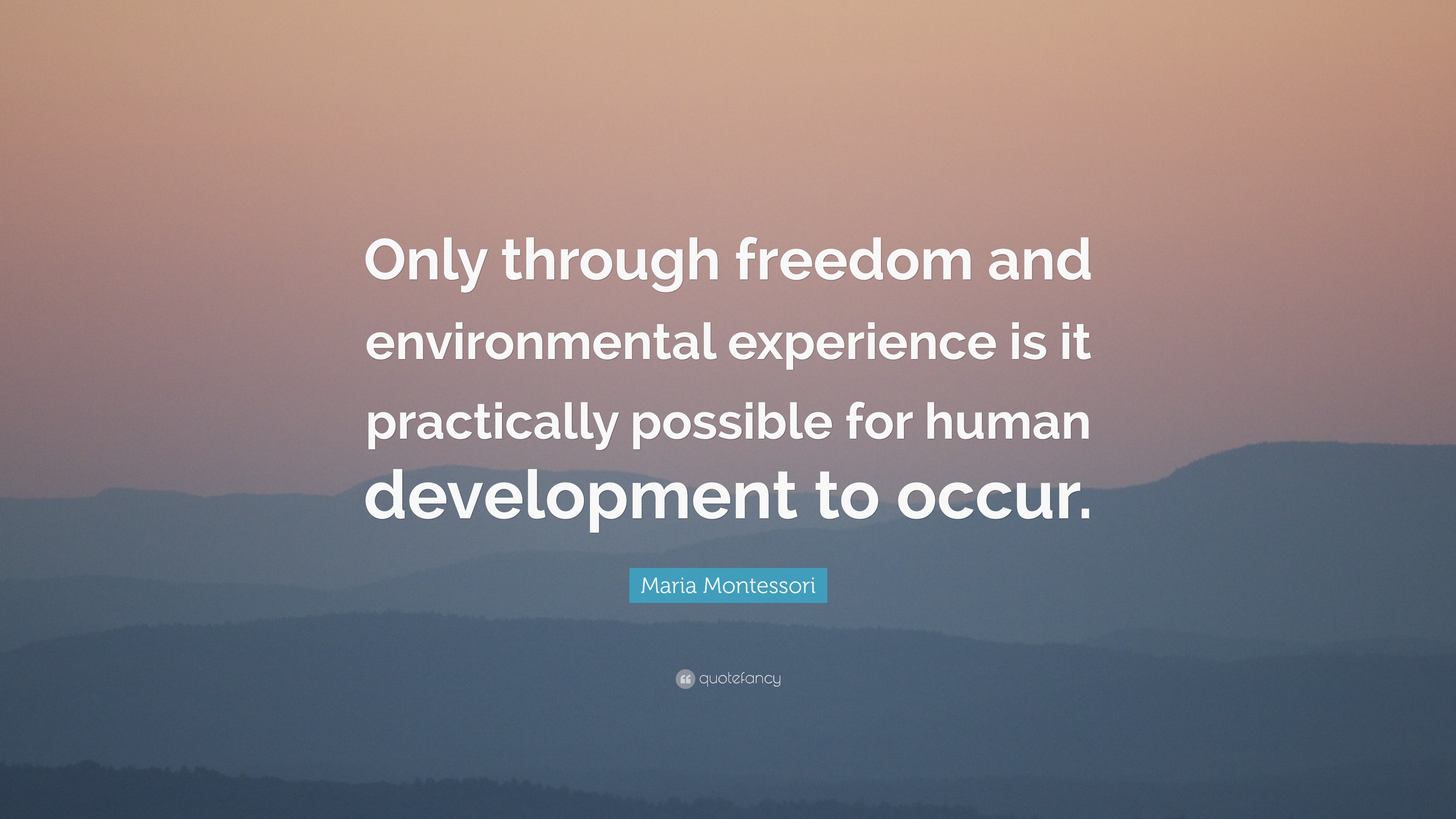 Maria Montessori Quote: “Only through freedom and environmental ...