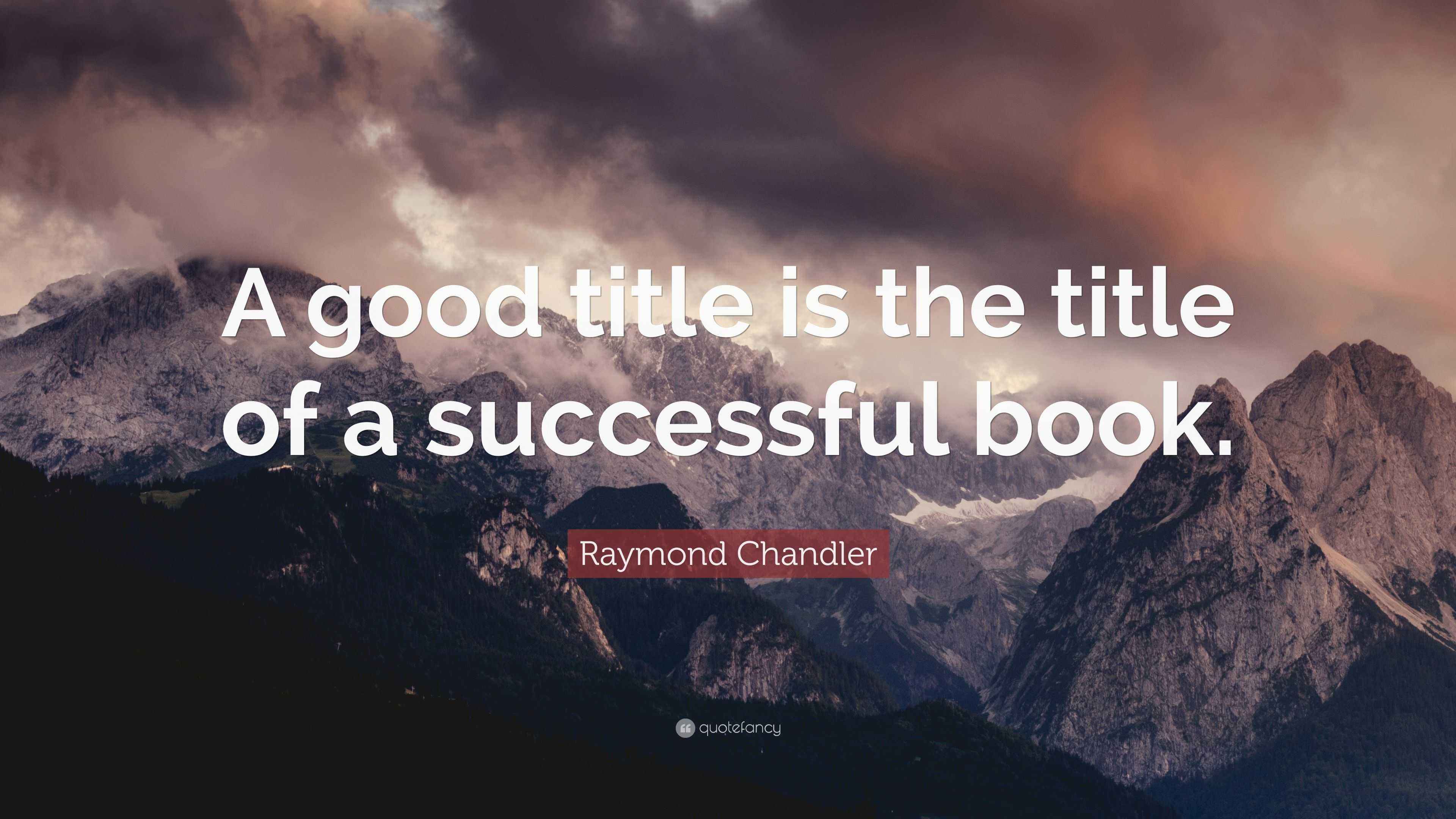 Raymond Chandler Quote: “A good title is the title of a successful book.”