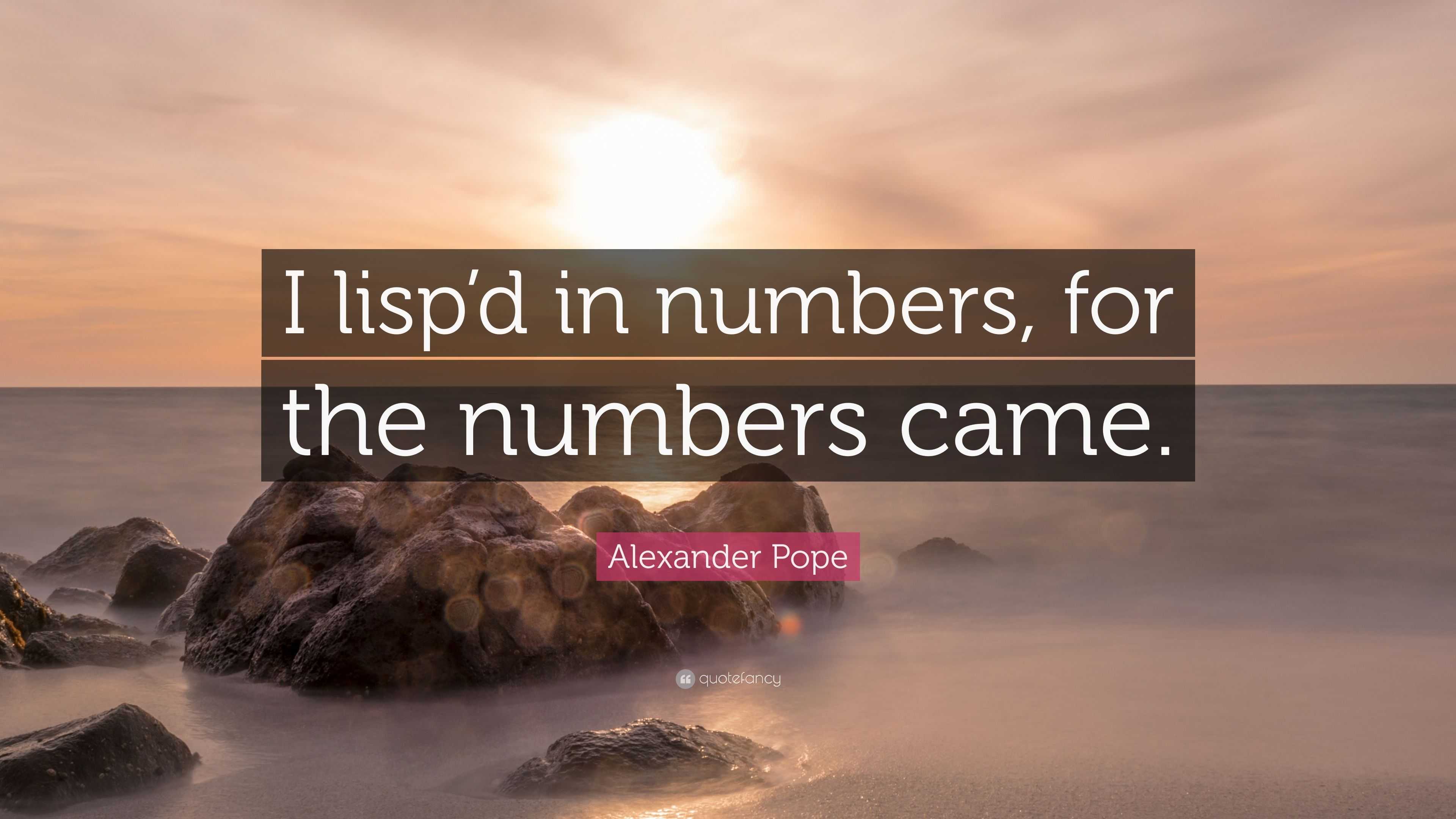 Alexander Pope Quote: “I lisp’d in numbers, for the numbers came.”