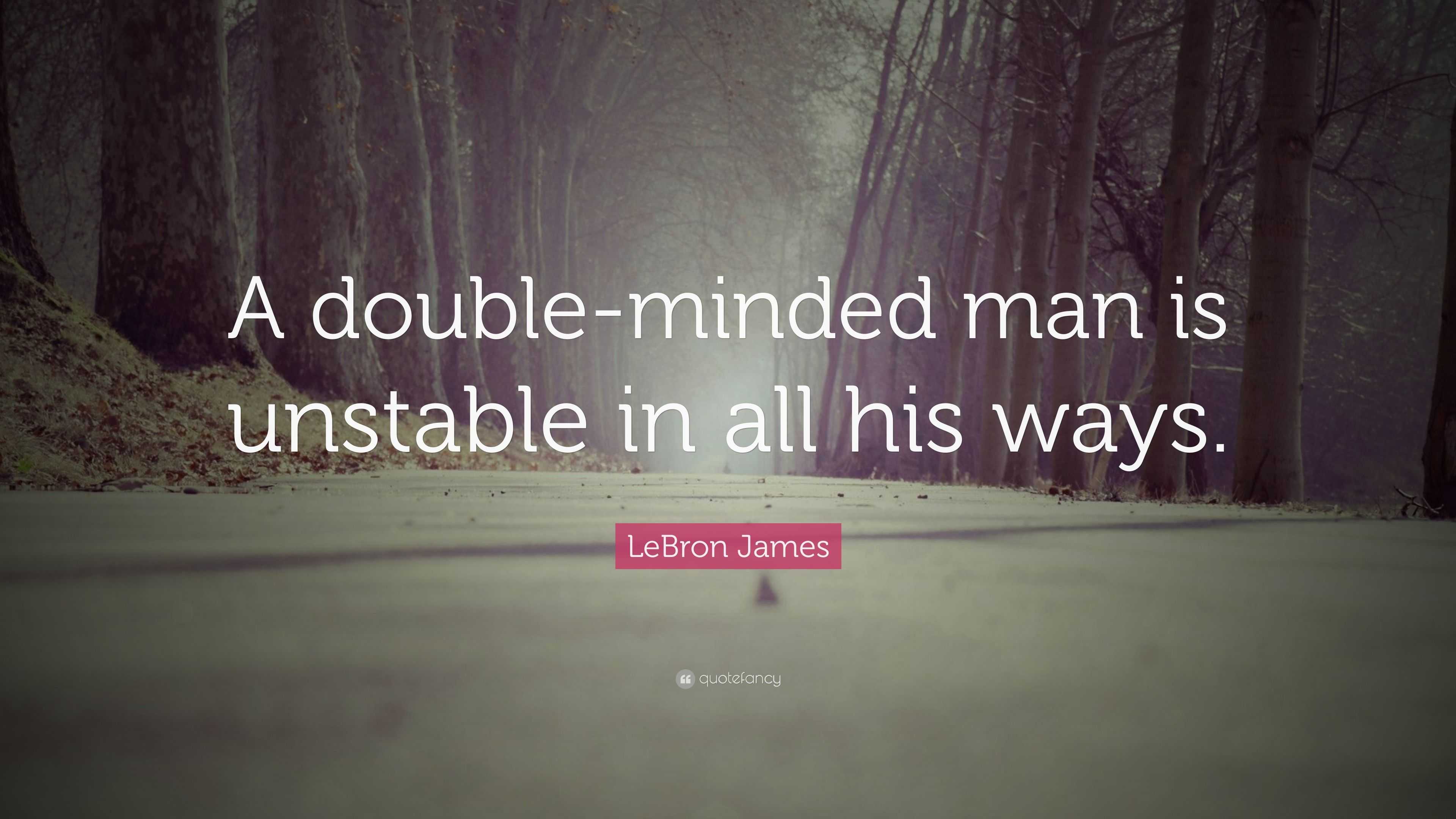 LeBron James Quote: “A double-minded man is unstable in all his ways.”
