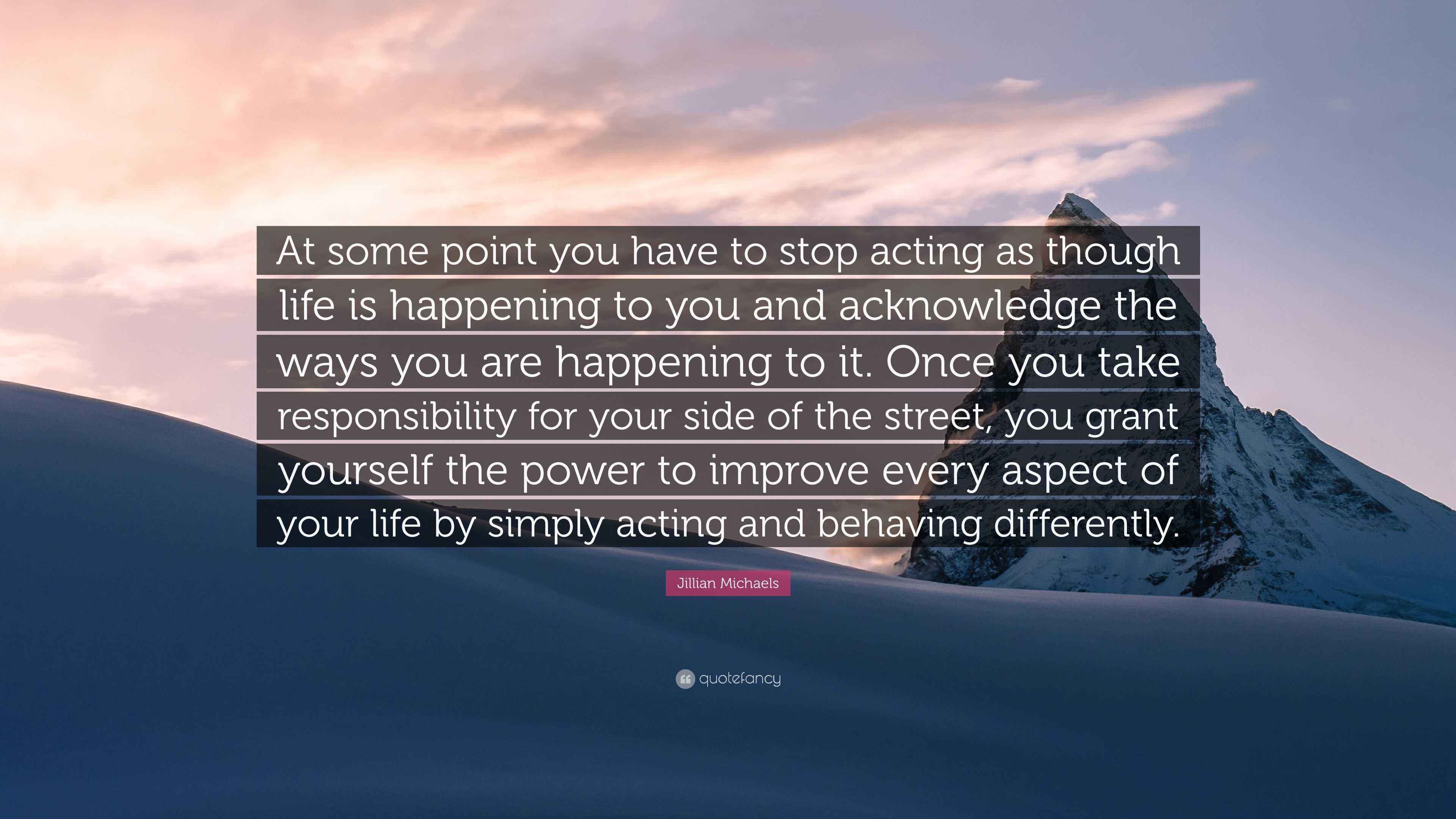 Jillian Michaels Quote: “At some point you have to stop acting as ...