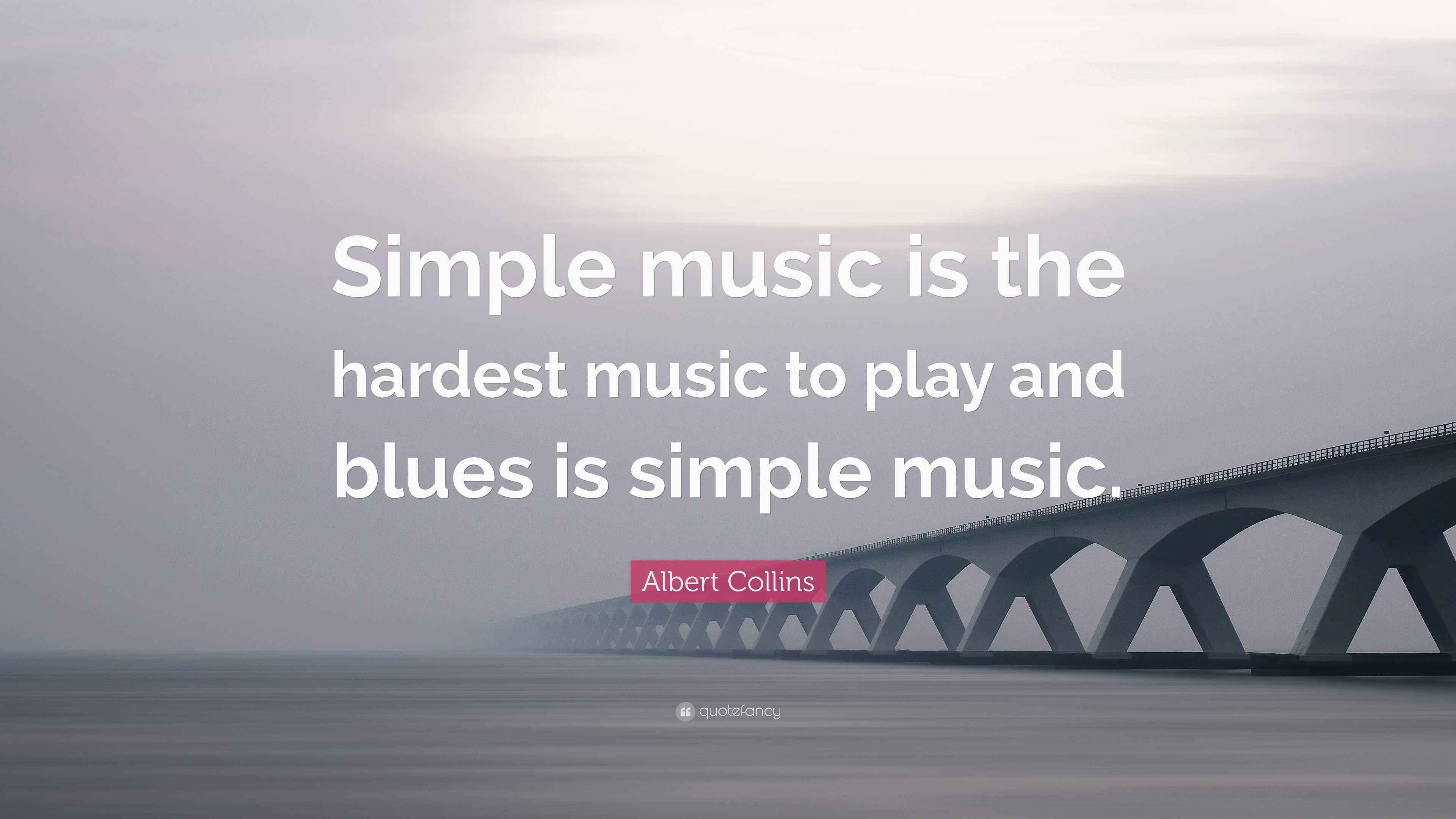 Albert Collins Quote: “Simple music is the hardest music to play and ...