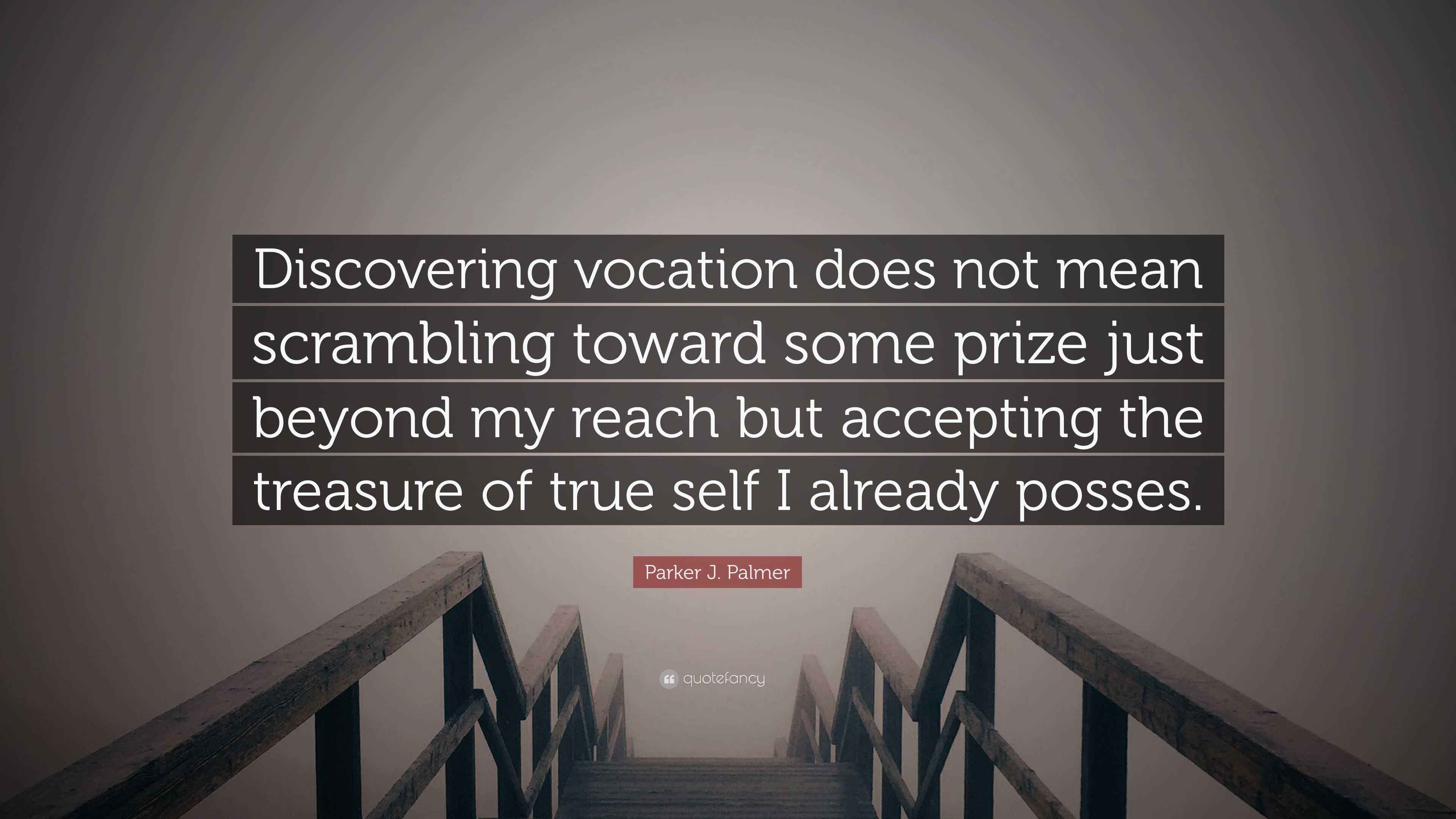 Parker J. Palmer Quote: “Discovering vocation does not mean scrambling ...