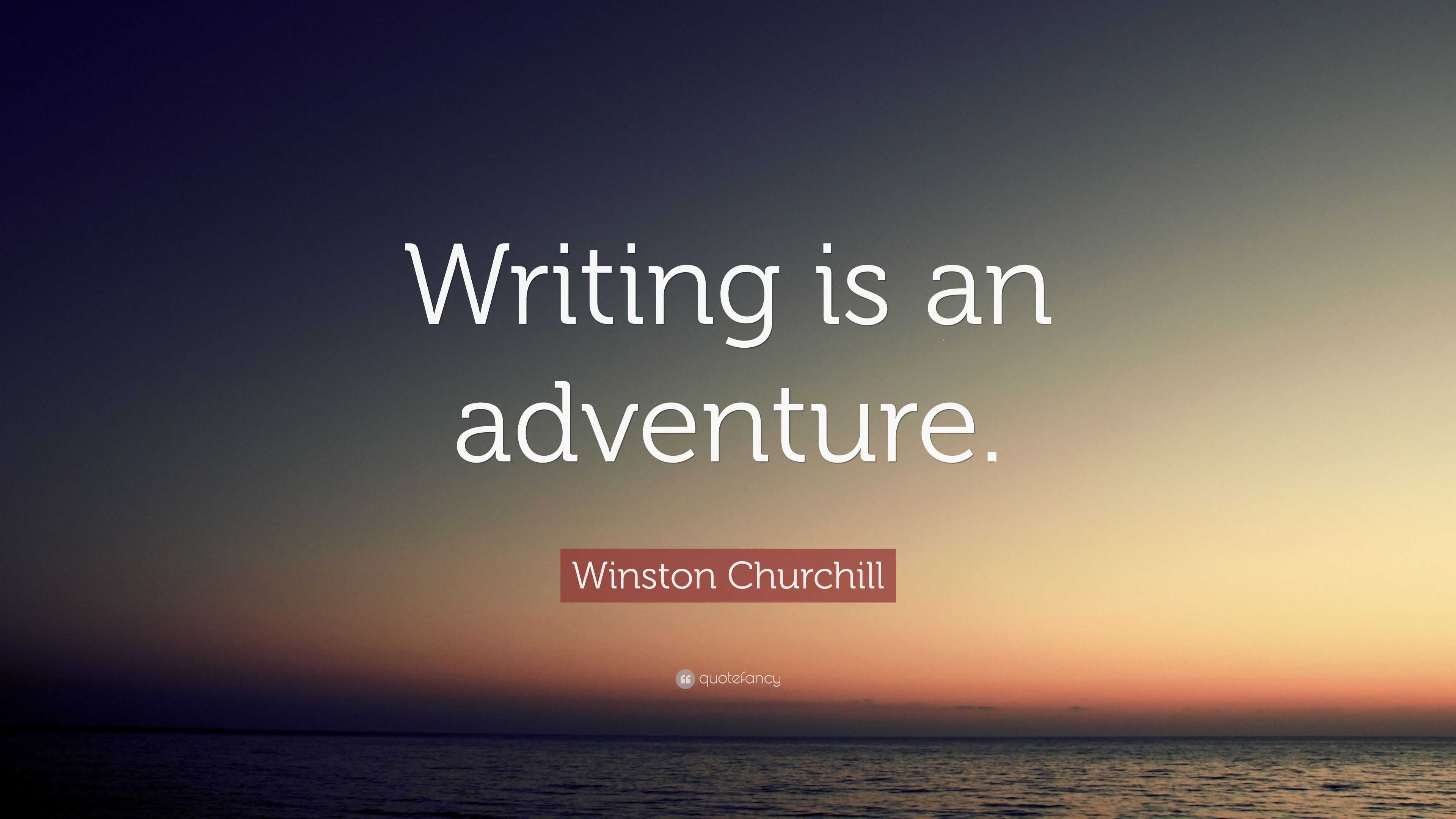 Winston Churchill Quote: “Writing is an adventure.”