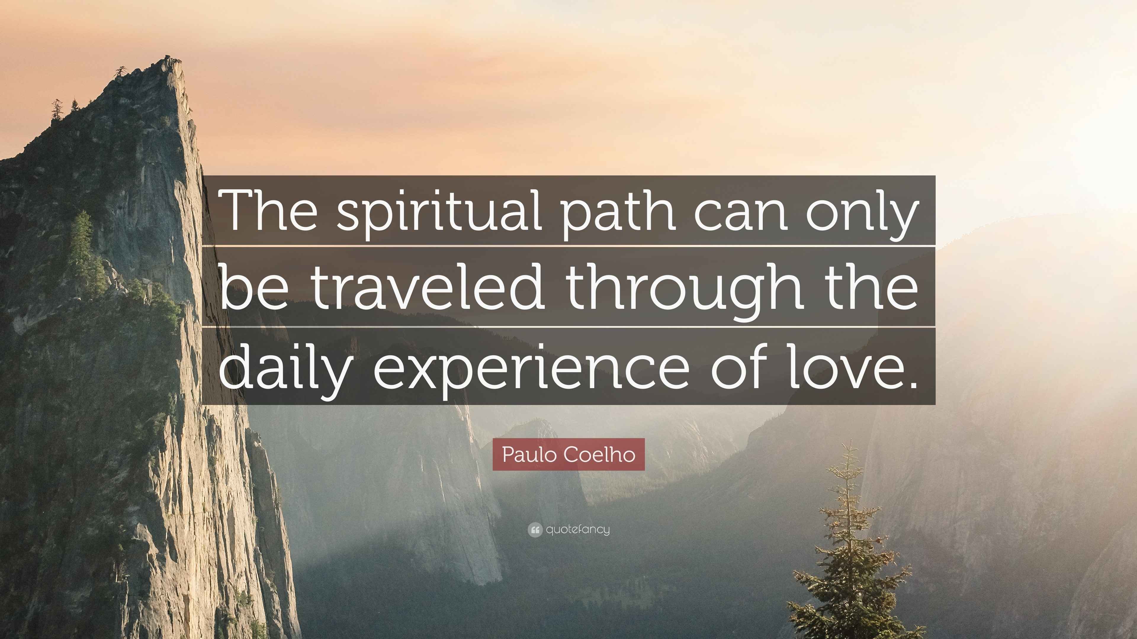 Paulo Coelho Quote: “The spiritual path can only be traveled through ...