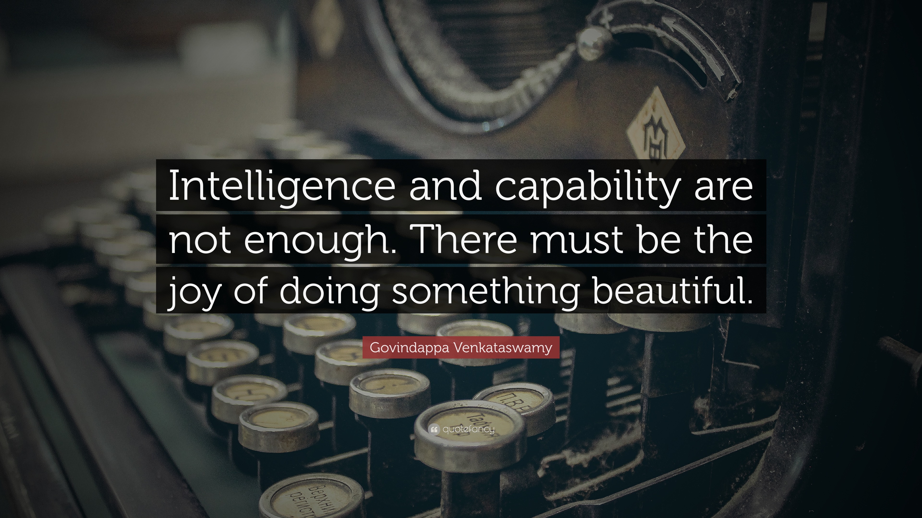 Govindappa Venkataswamy Quote: “Intelligence and capability are not ...
