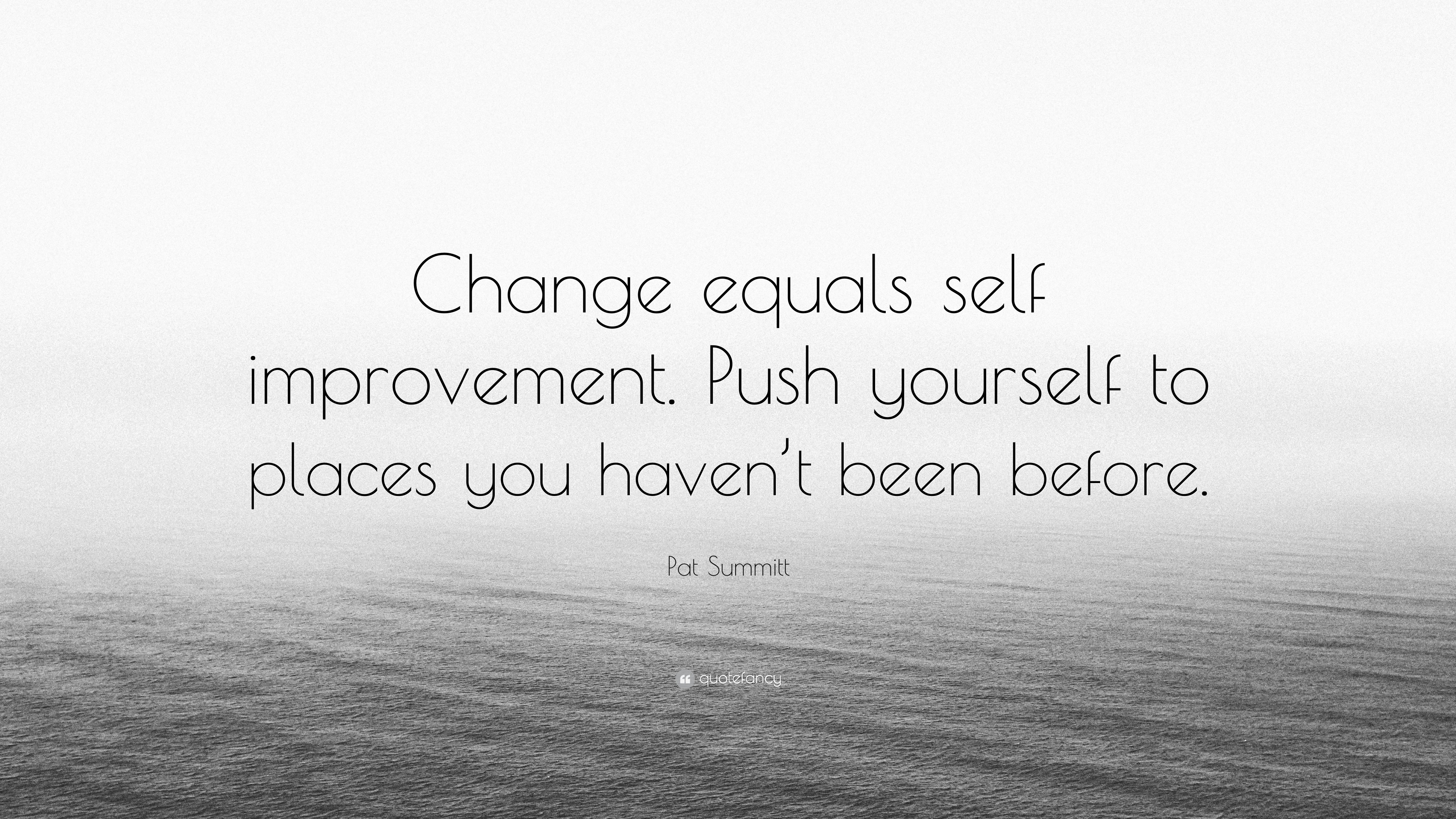 Pat Summitt Quote: “Change equals self improvement. Push yourself to ...