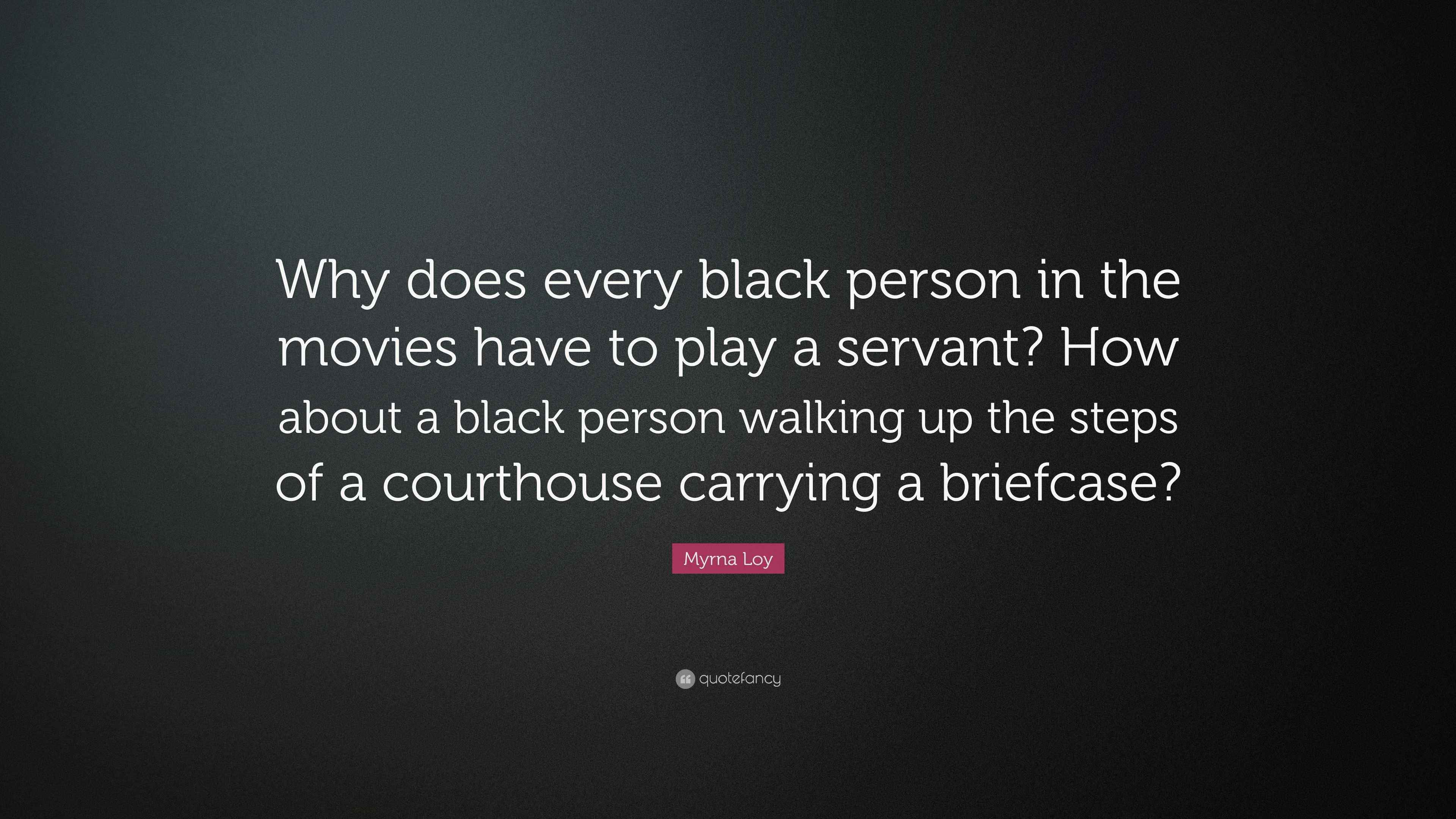 Myrna Loy Quote: “Why does every black person in the movies have to ...