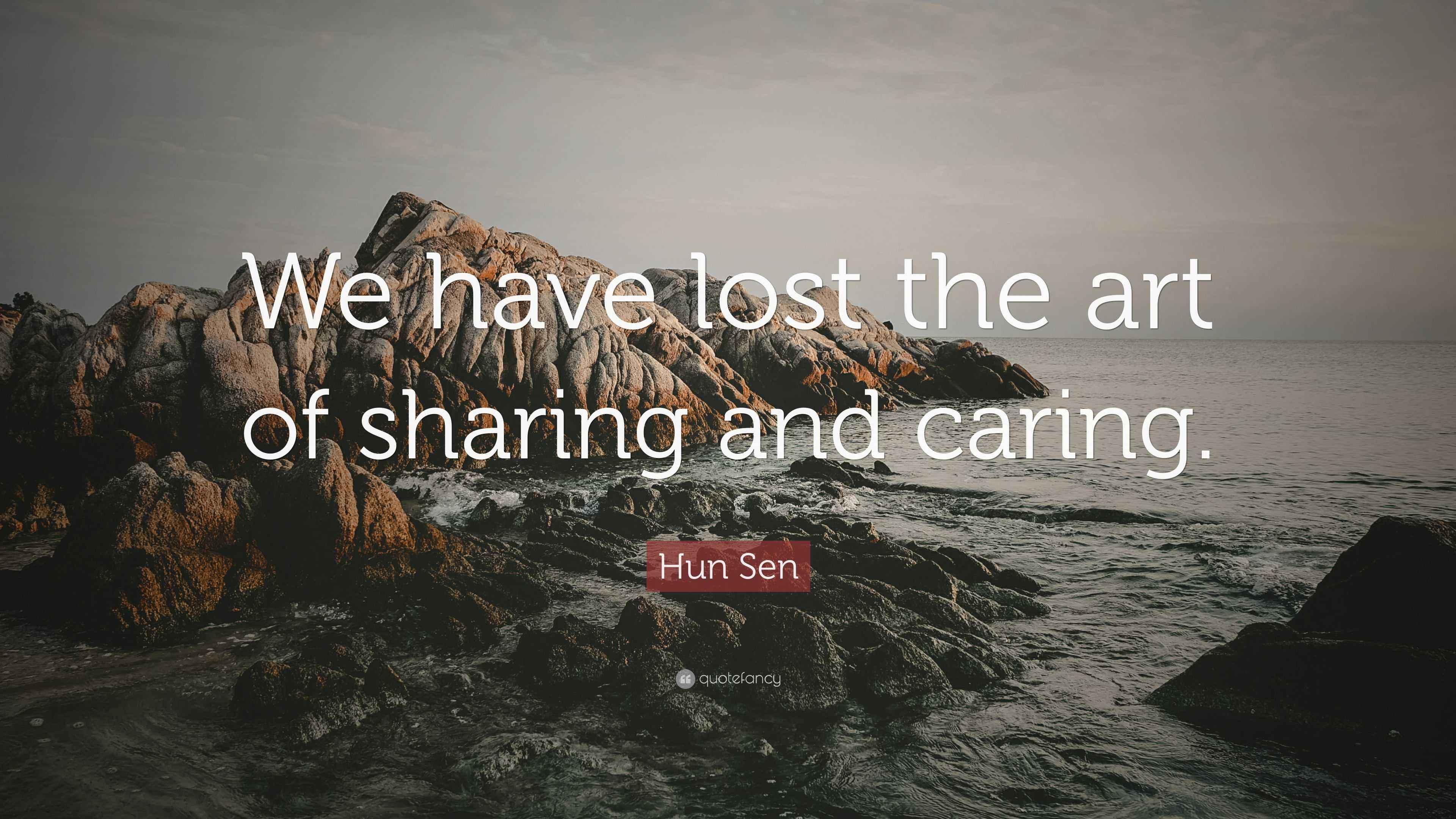 Hun Sen Quote: “We have lost the art of sharing and caring.”