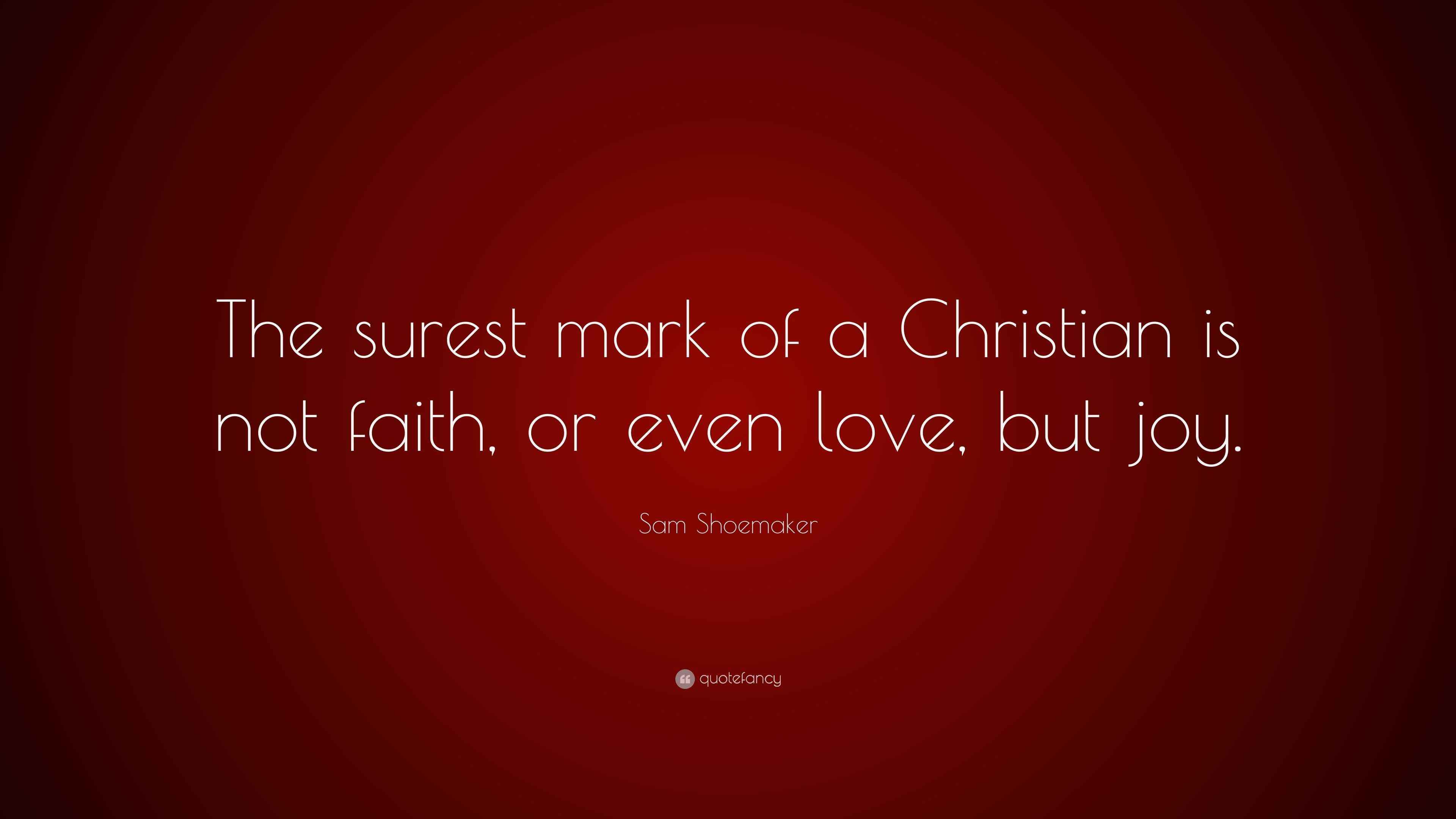Sam Shoemaker Quote: “The surest mark of a Christian is not faith, or ...