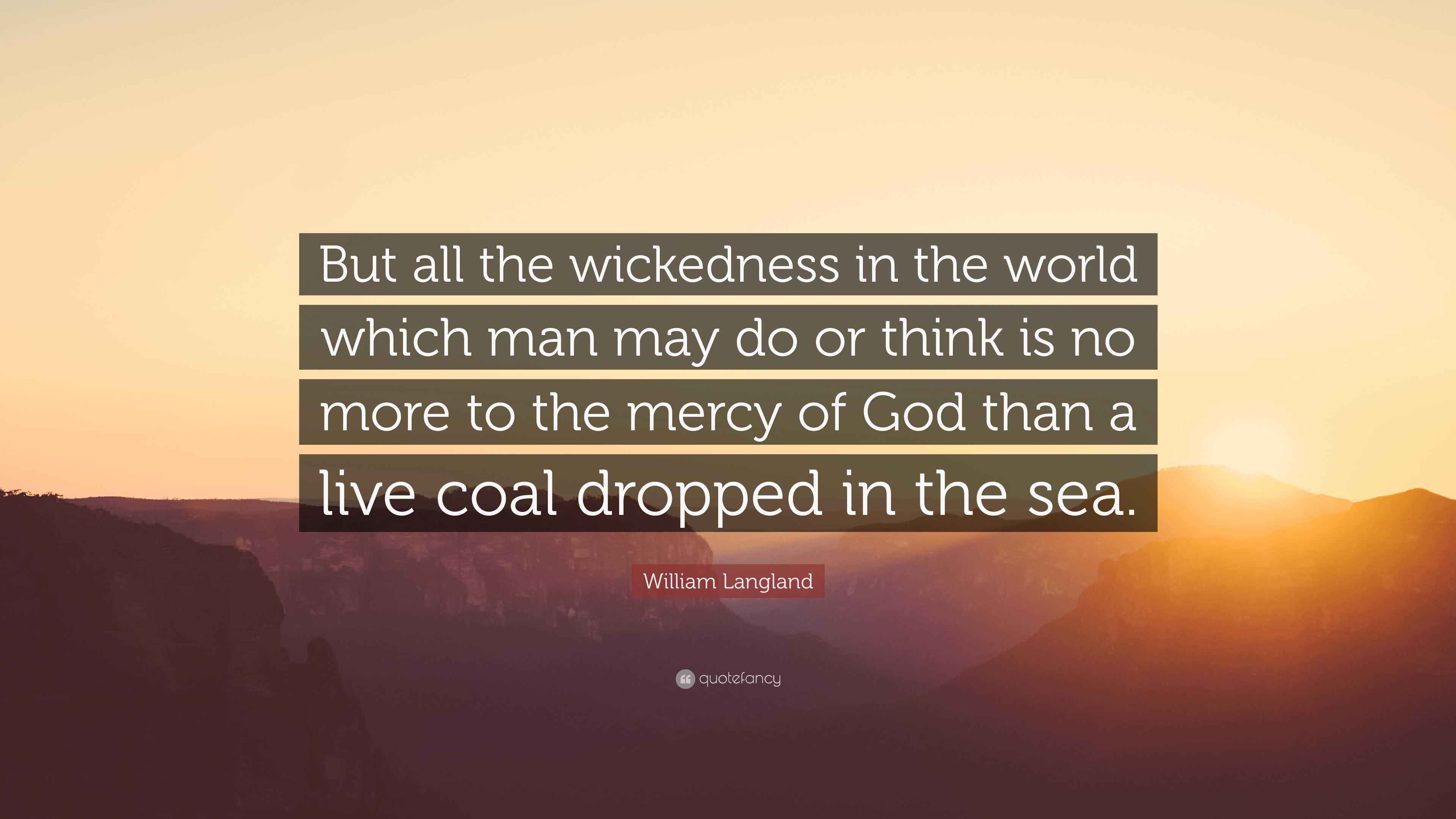 William Langland Quote: “But all the wickedness in the world which man ...