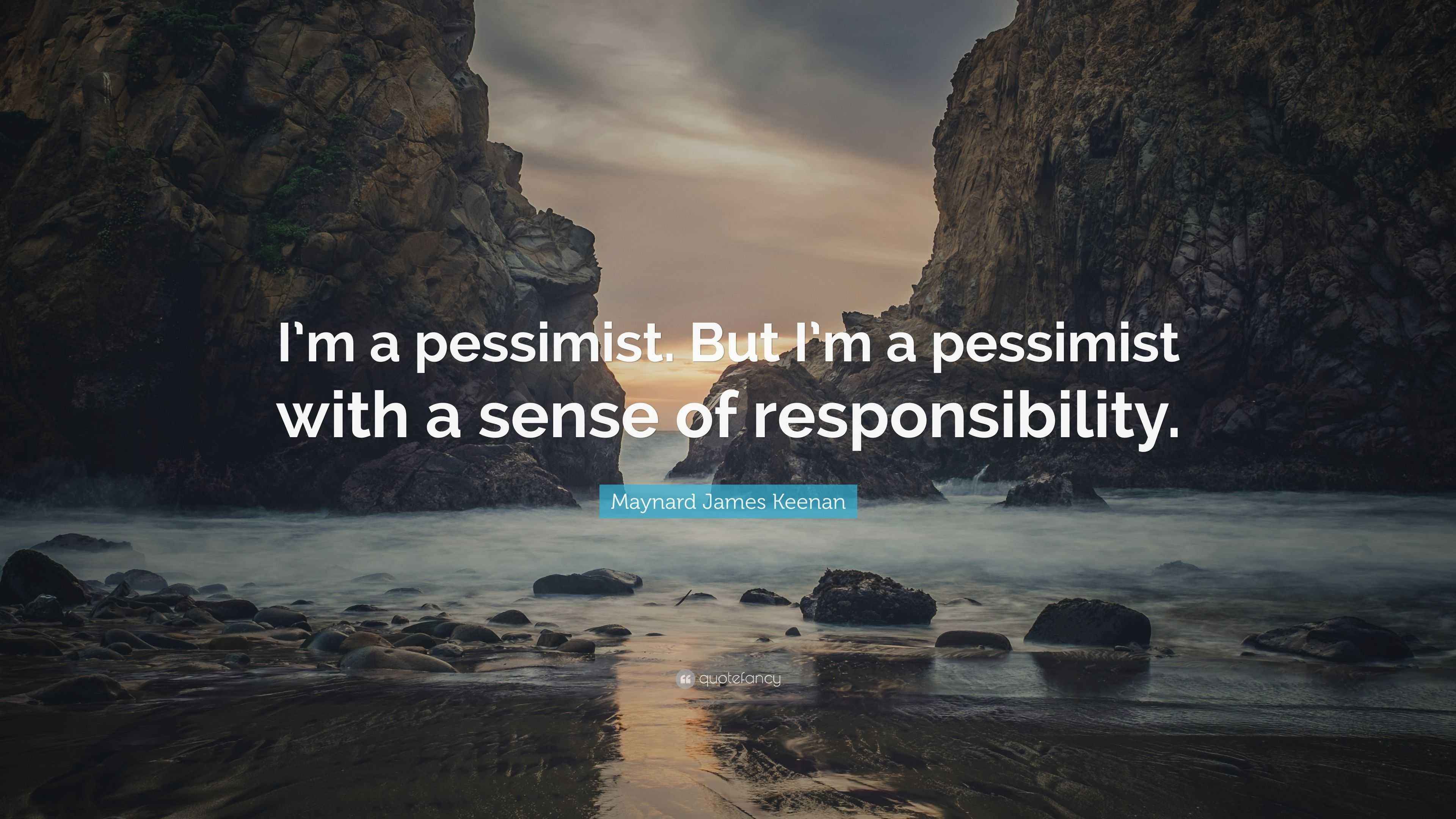 Maynard James Keenan Quote: “I’m a pessimist. But I’m a pessimist with ...