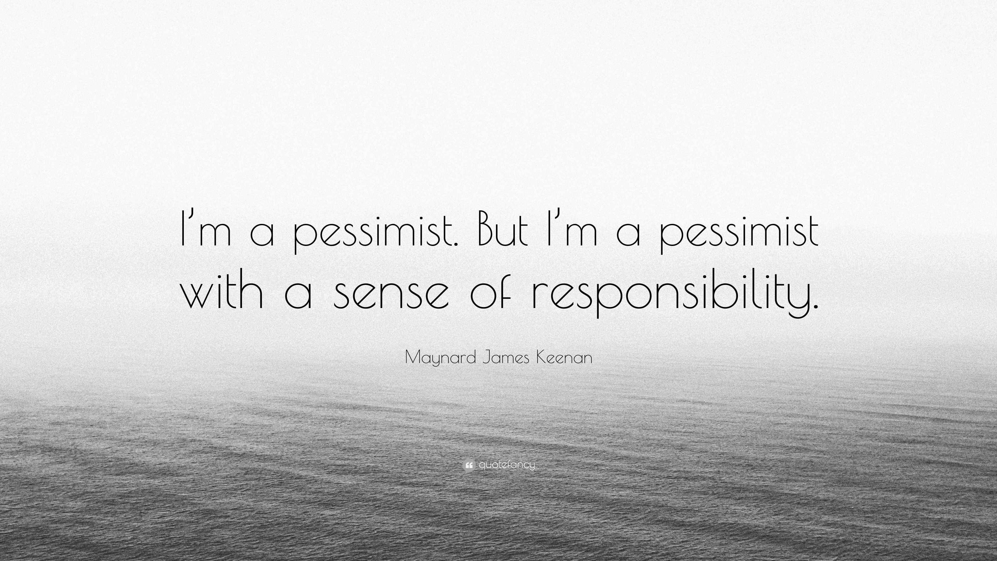 Maynard James Keenan Quote: “I’m a pessimist. But I’m a pessimist with ...