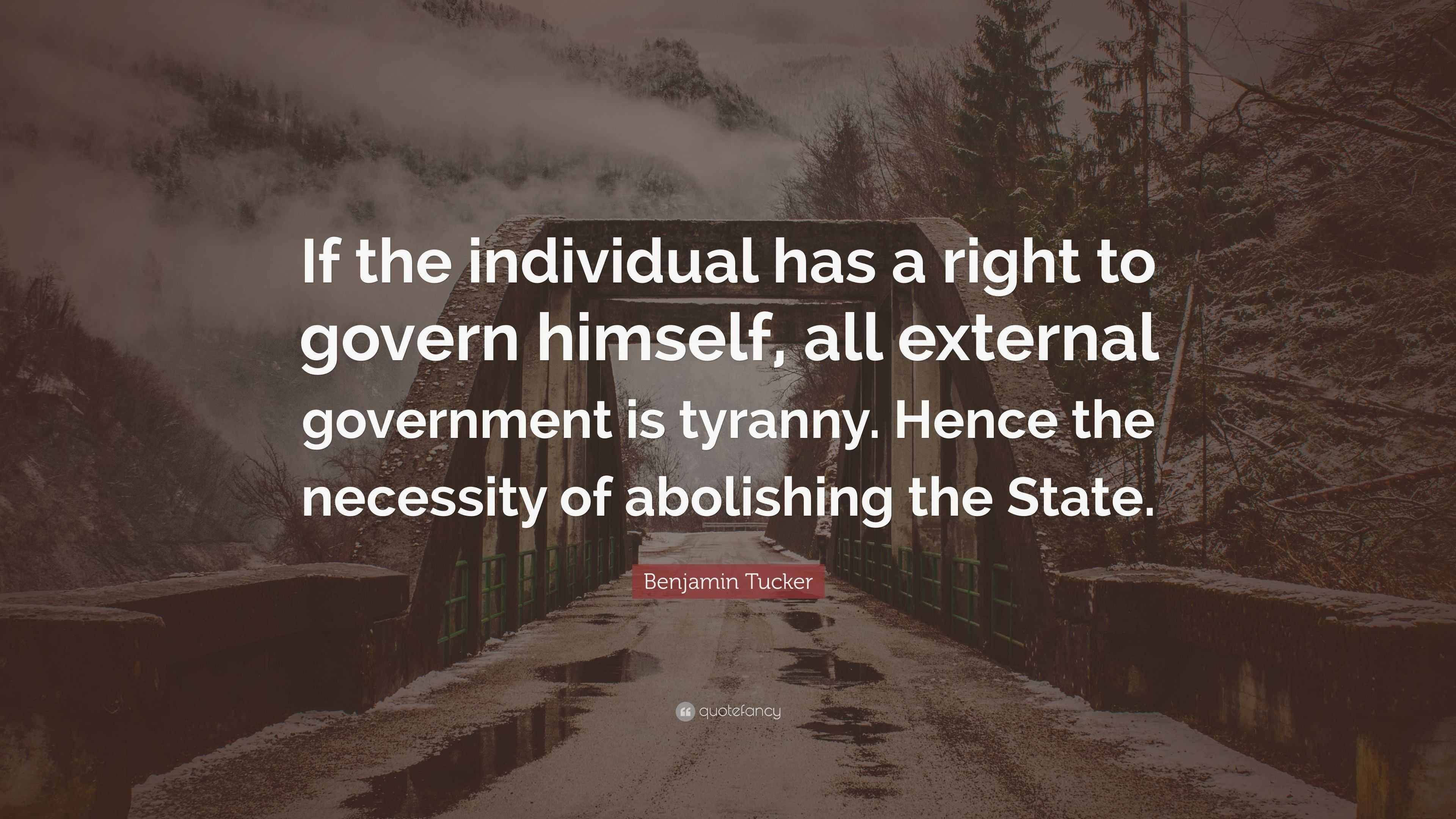 Benjamin Tucker Quote: “If the individual has a right to govern himself ...