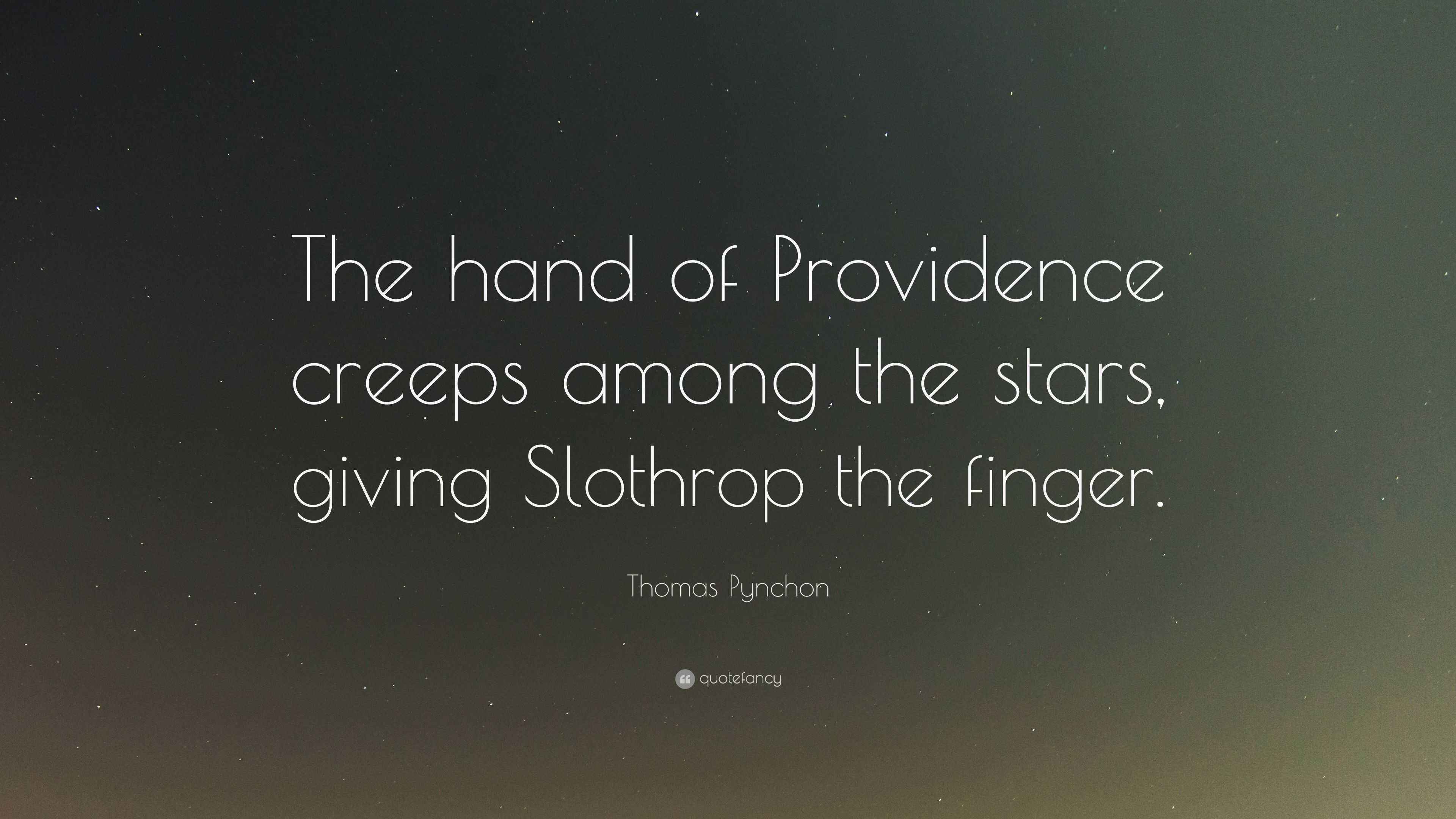 Thomas Pynchon Quote: “The hand of Providence creeps among the stars ...