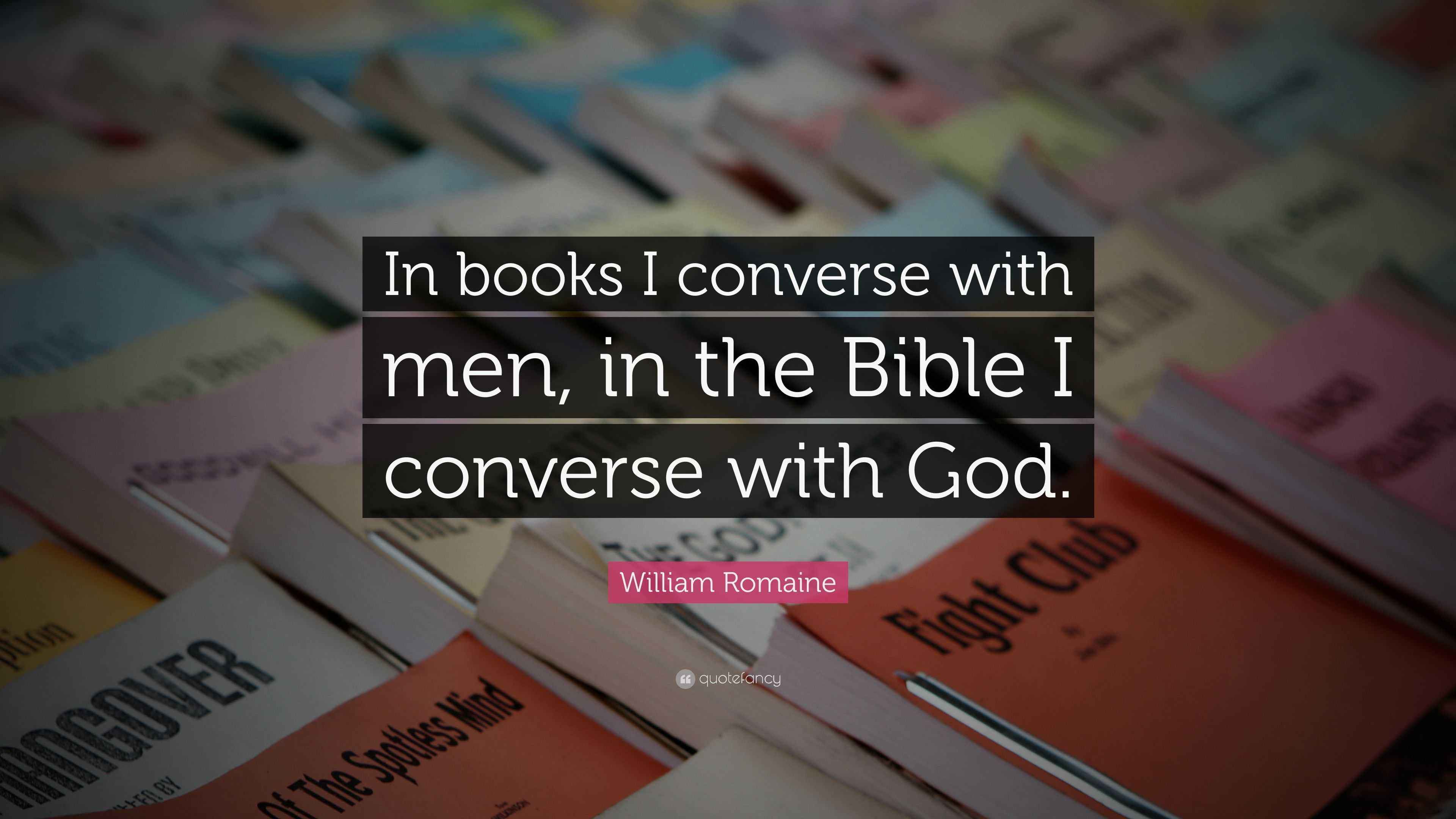 William Romaine Quote: “In books I converse with men, in the Bible I ...