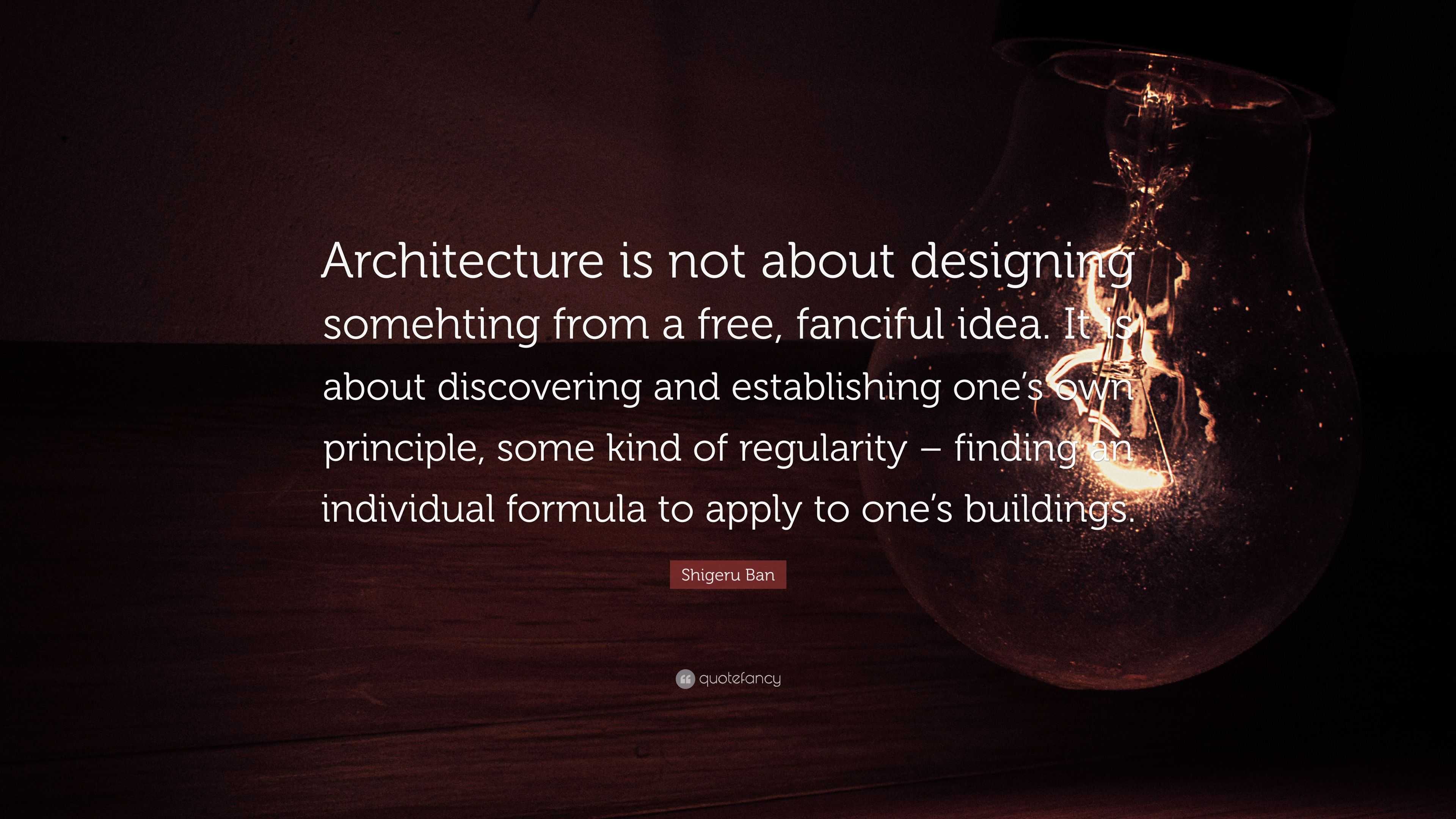Shigeru Ban Quote: “Architecture is not about designing somehting from ...
