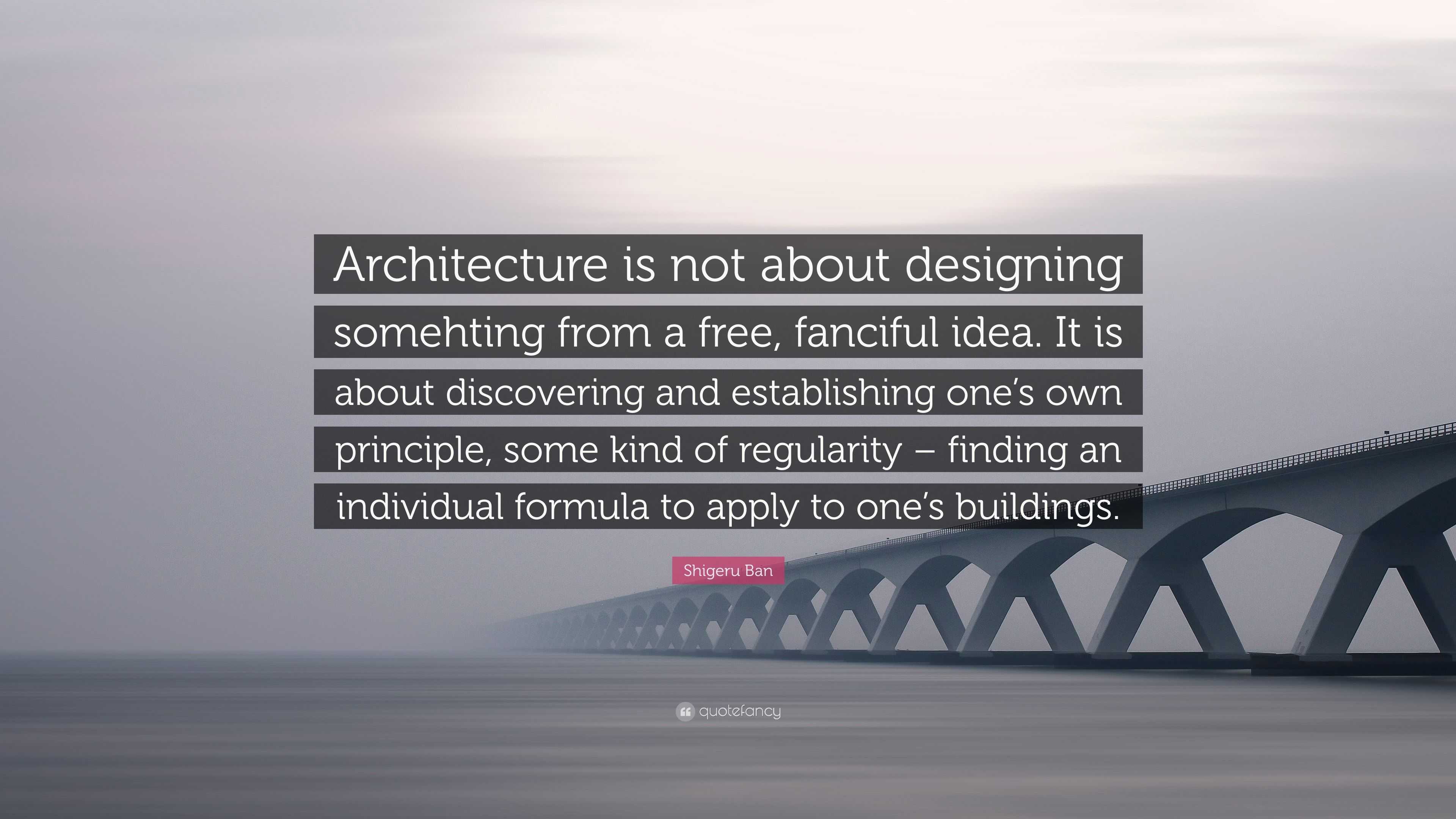 Shigeru Ban Quote: “Architecture is not about designing somehting from ...