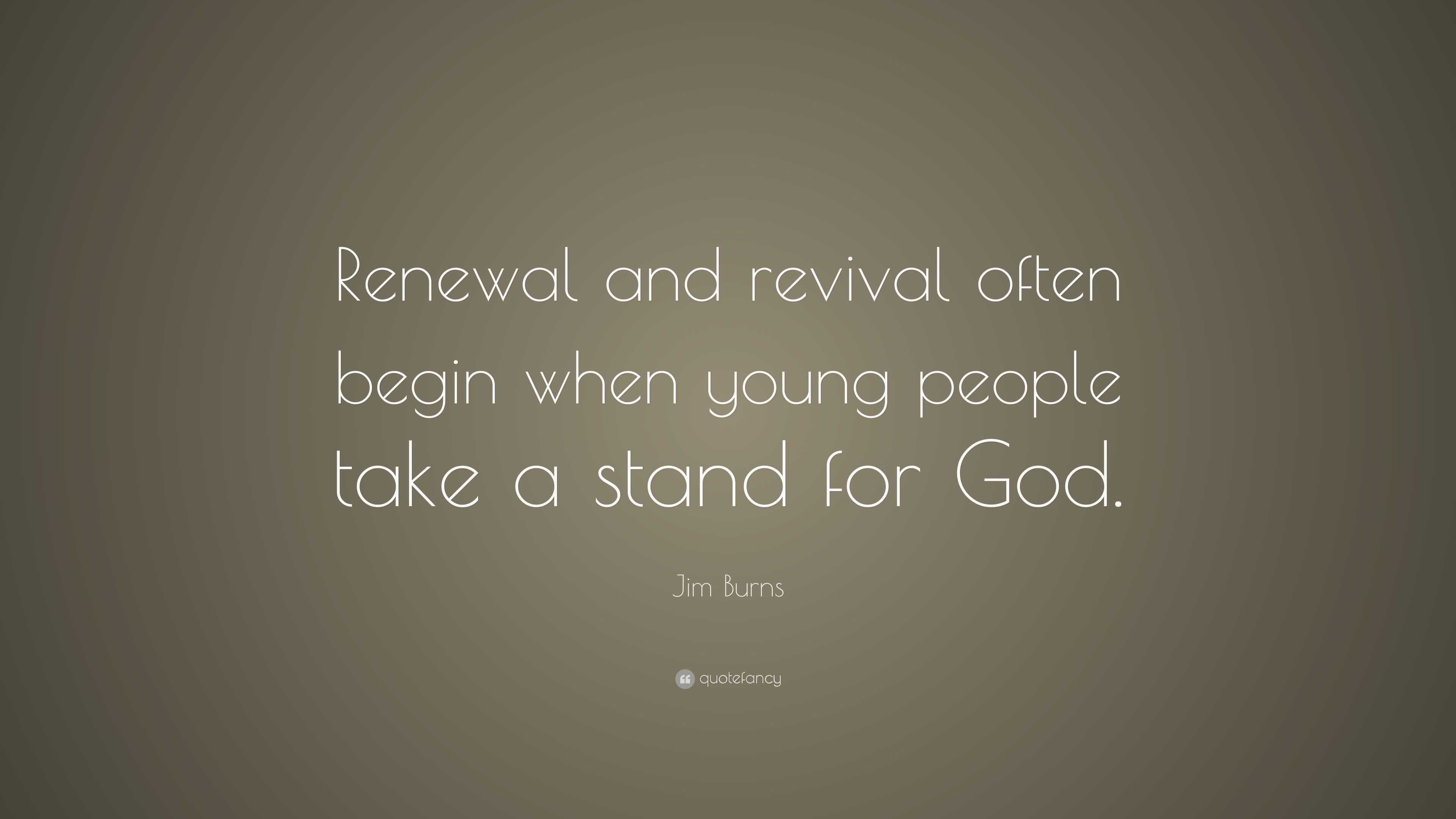 Jim Burns Quote: “Renewal and revival often begin when young people ...