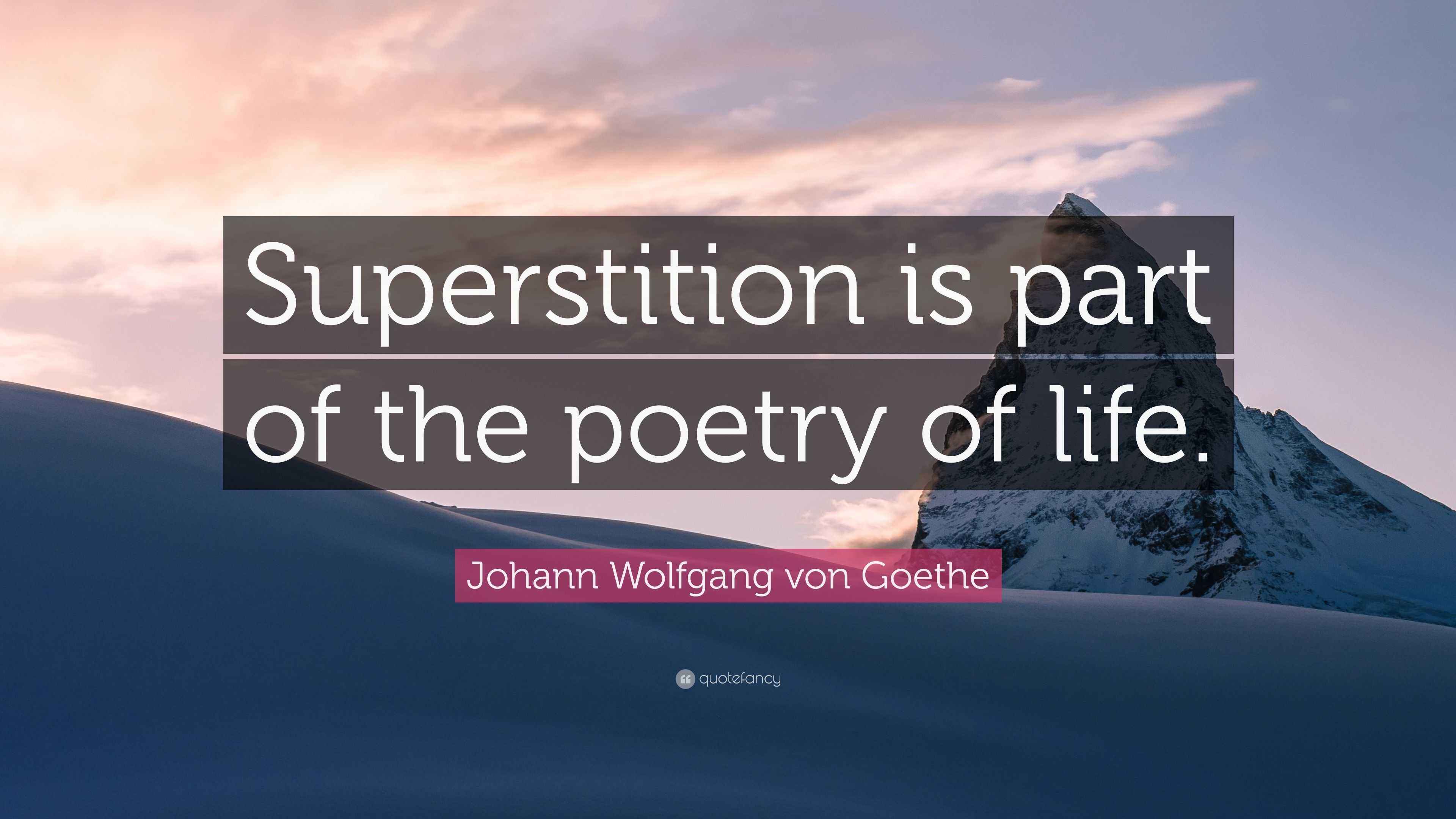 Johann Wolfgang von Goethe Quote: “Superstition is part of the poetry ...