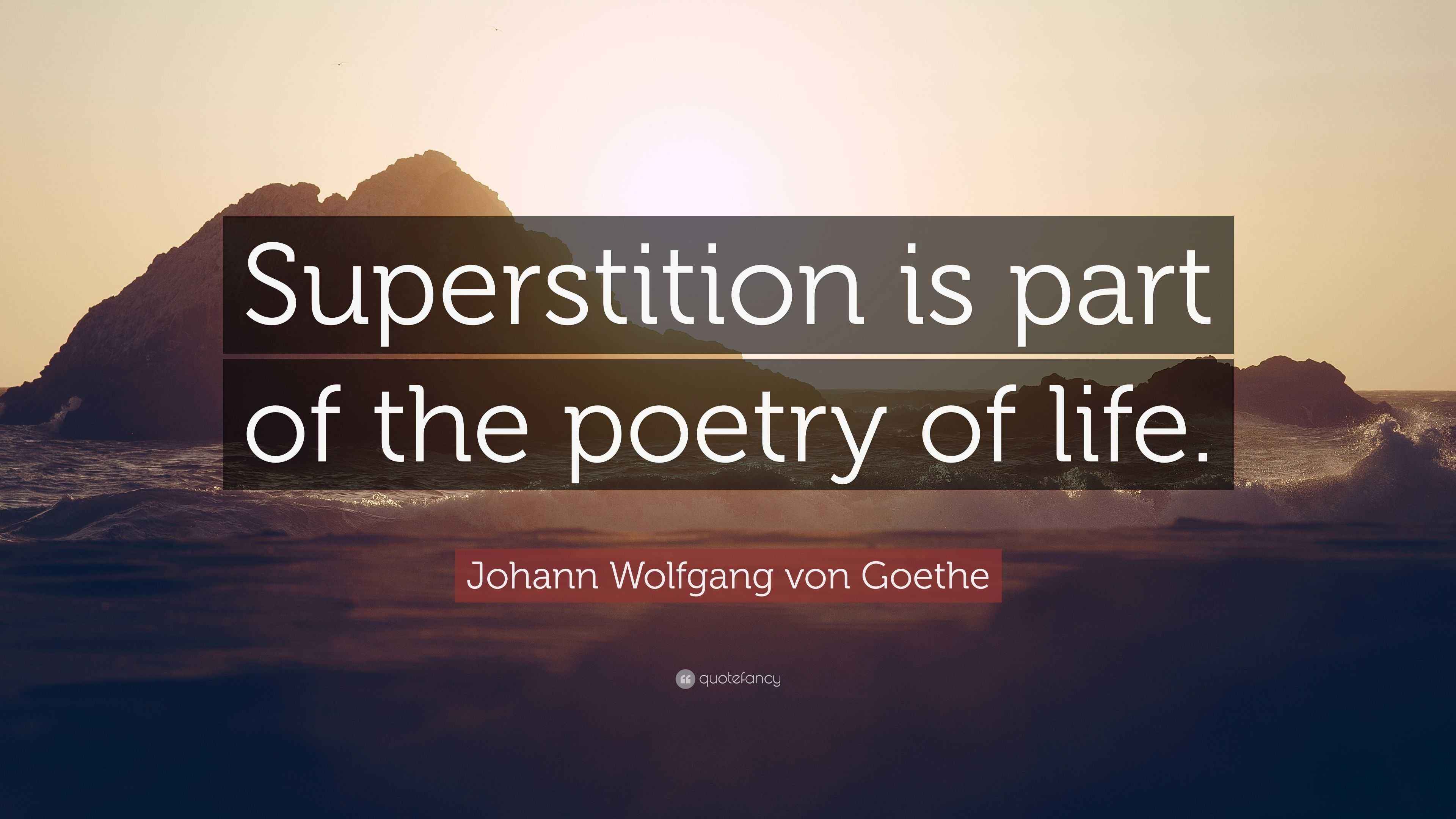 Johann Wolfgang von Goethe Quote: “Superstition is part of the poetry ...