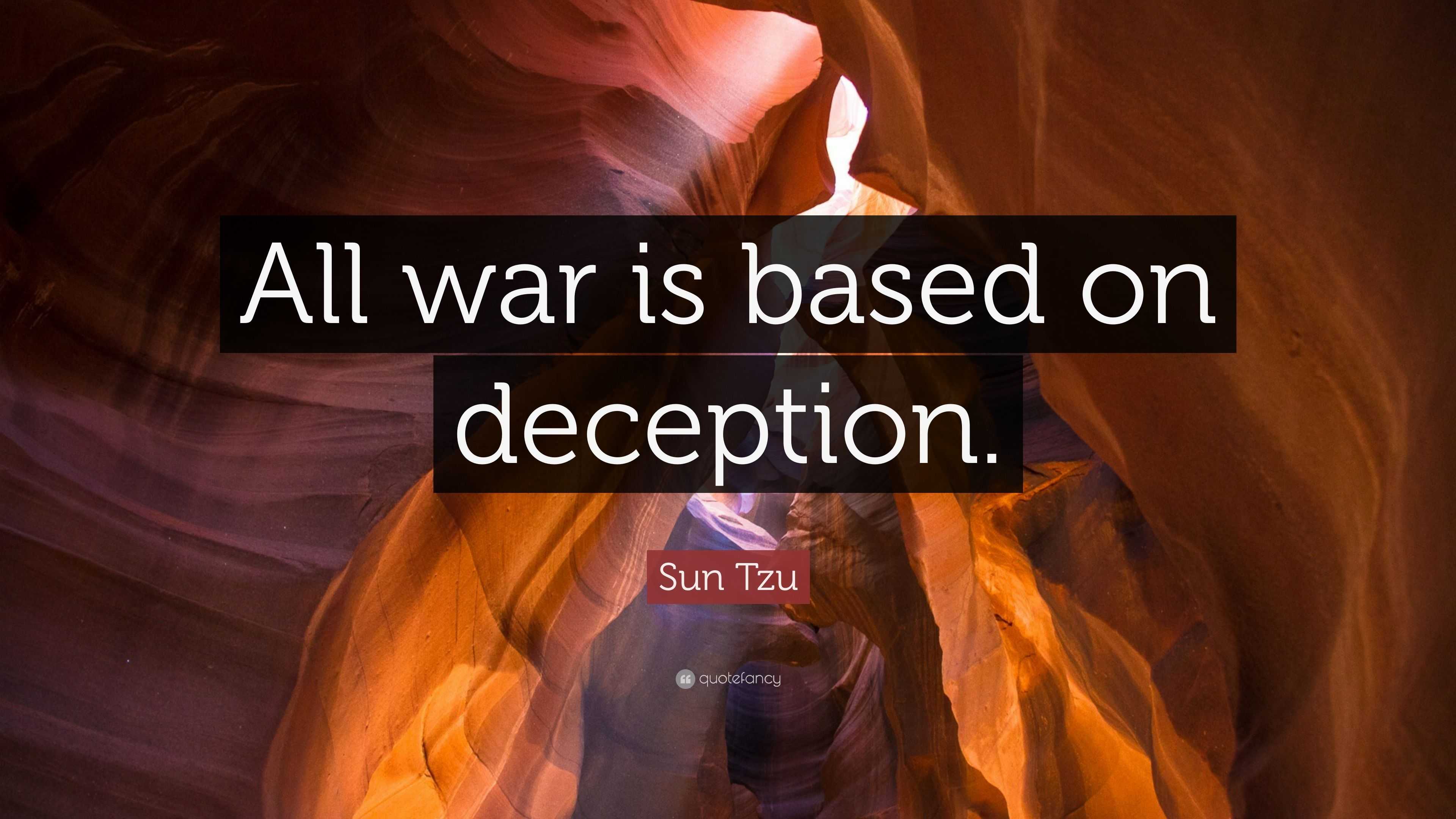 Sun Tzu Quote: “All war is based on deception.”