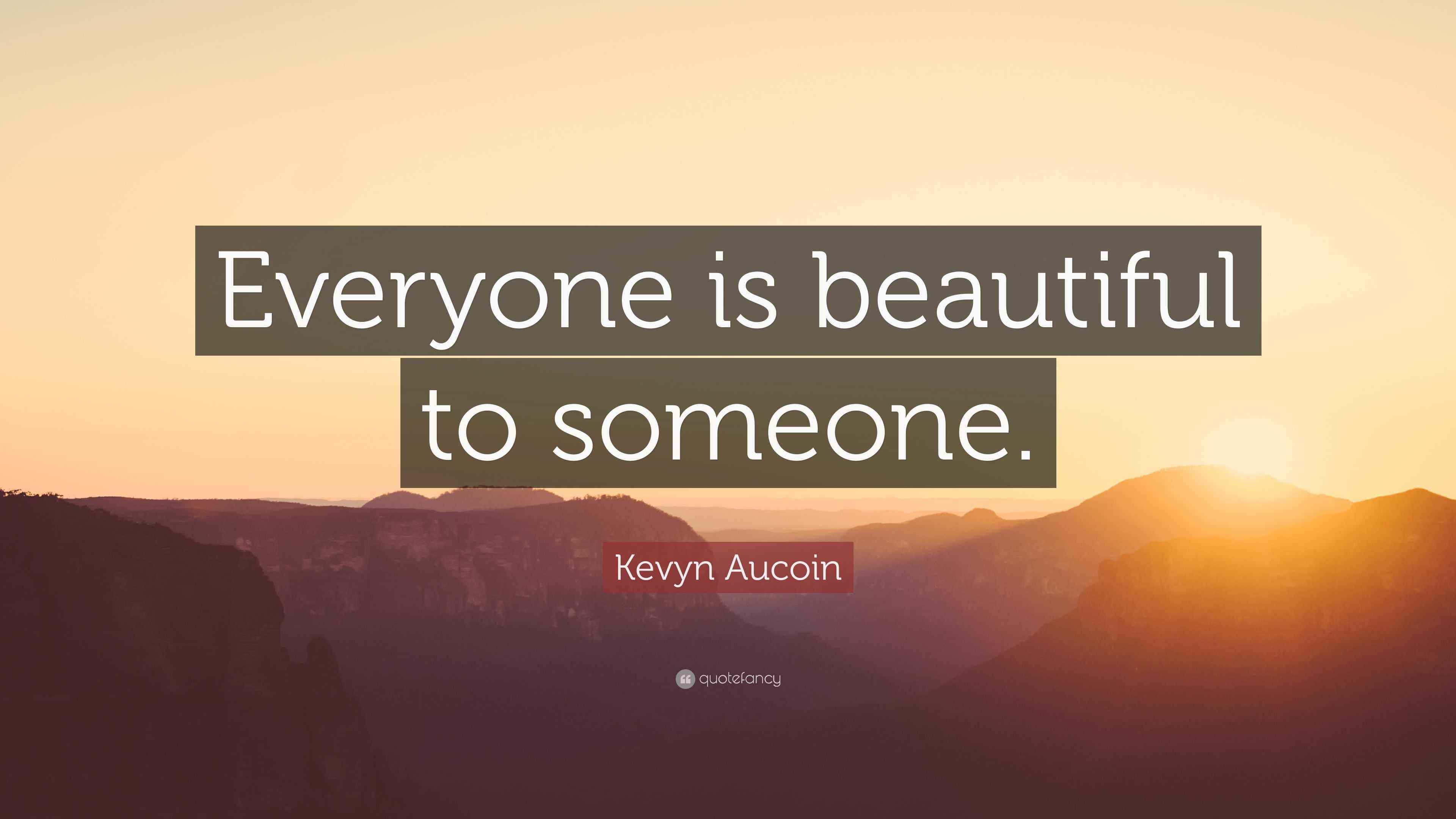 Kevyn Aucoin Quote: “Everyone is beautiful to someone.”
