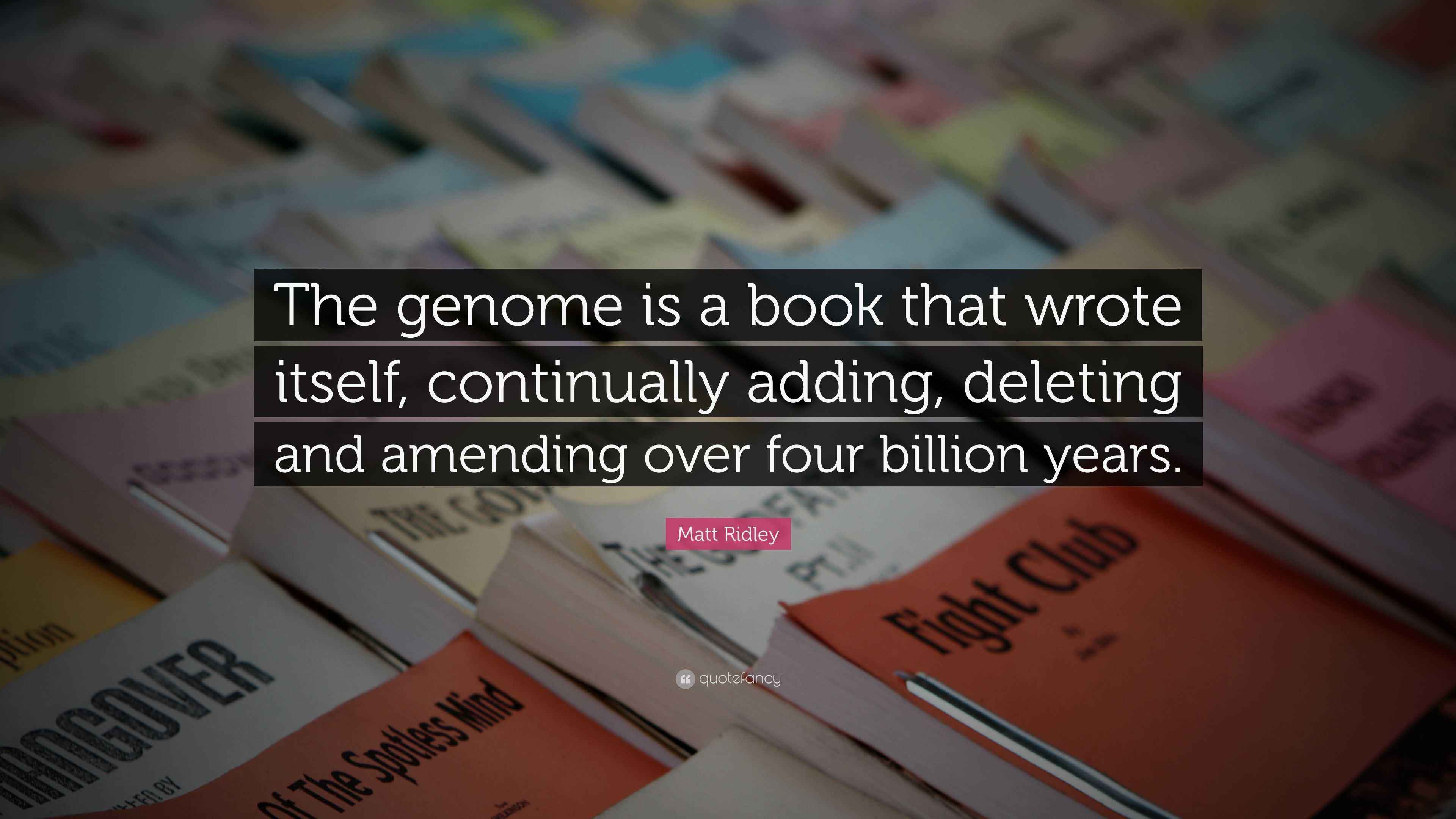 Matt Ridley Quote: “The genome is a book that wrote itself, continually ...