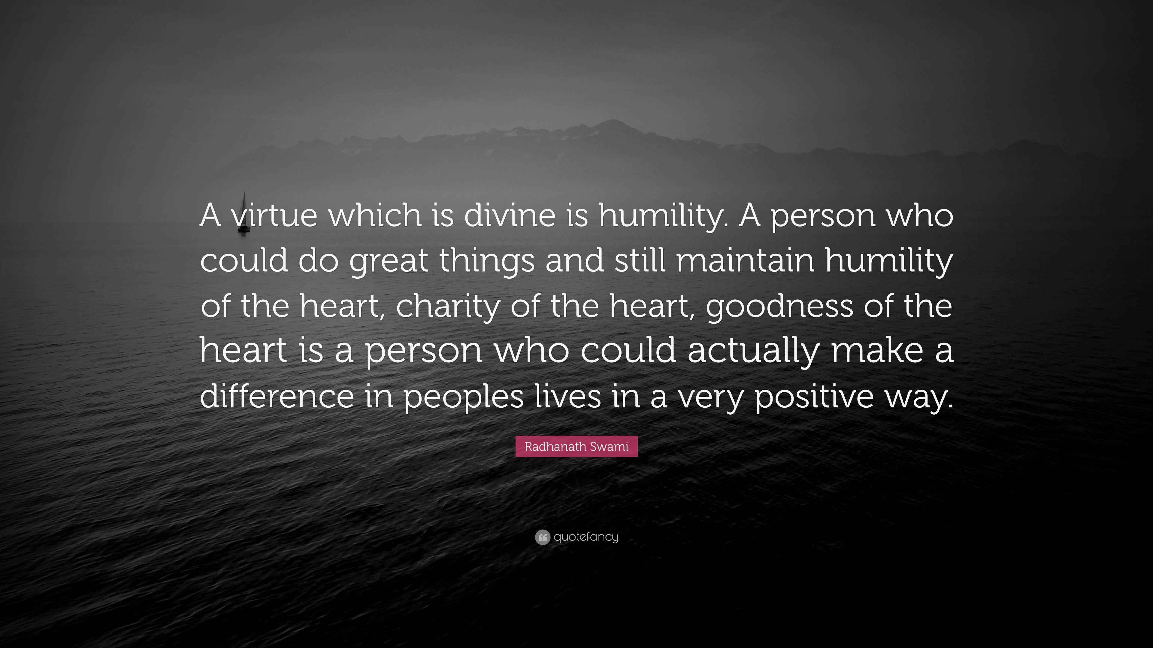 Radhanath Swami Quote: “A virtue which is divine is humility. A person ...