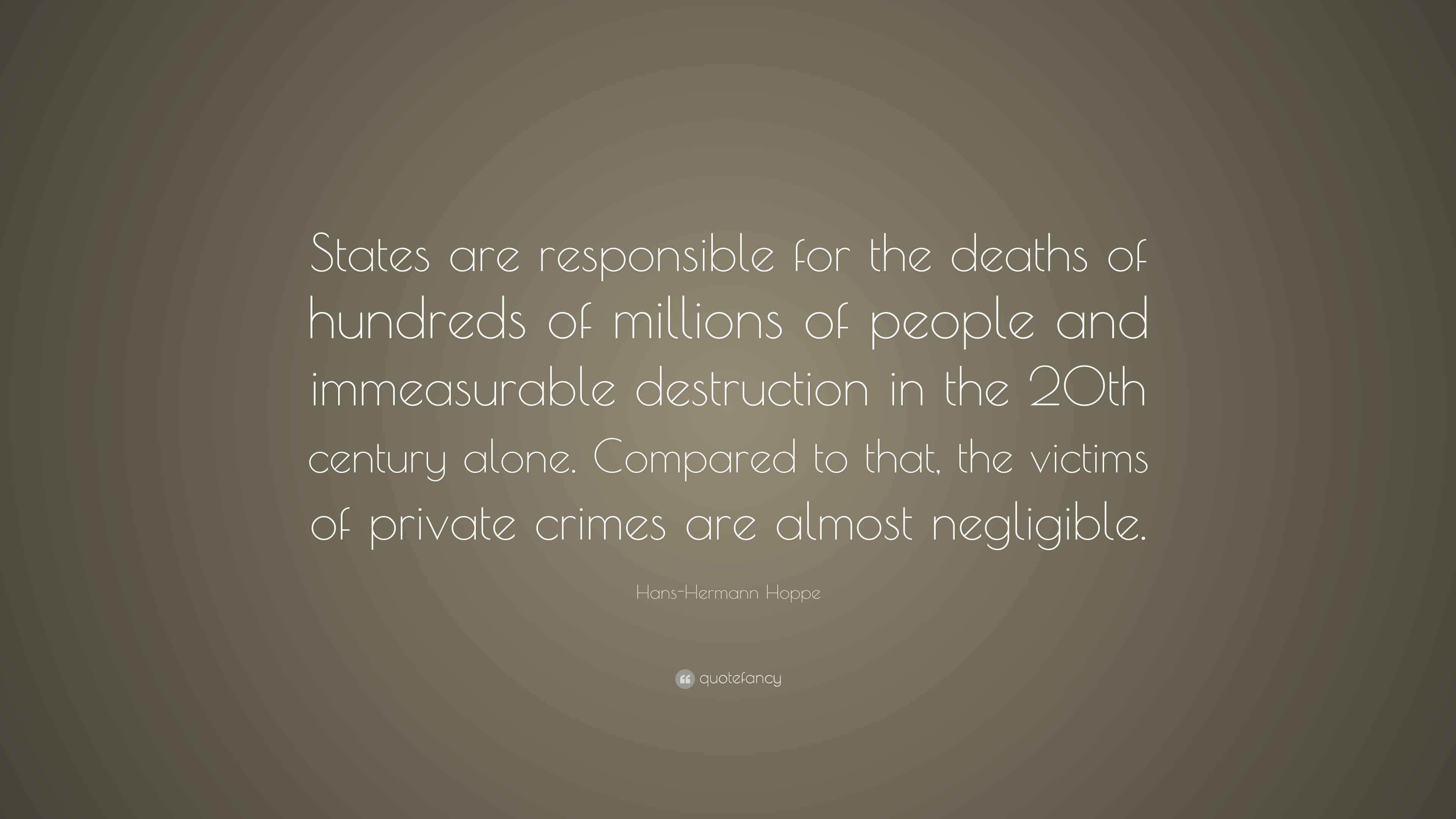 Hans-Hermann Hoppe Quote: “States are responsible for the deaths of ...
