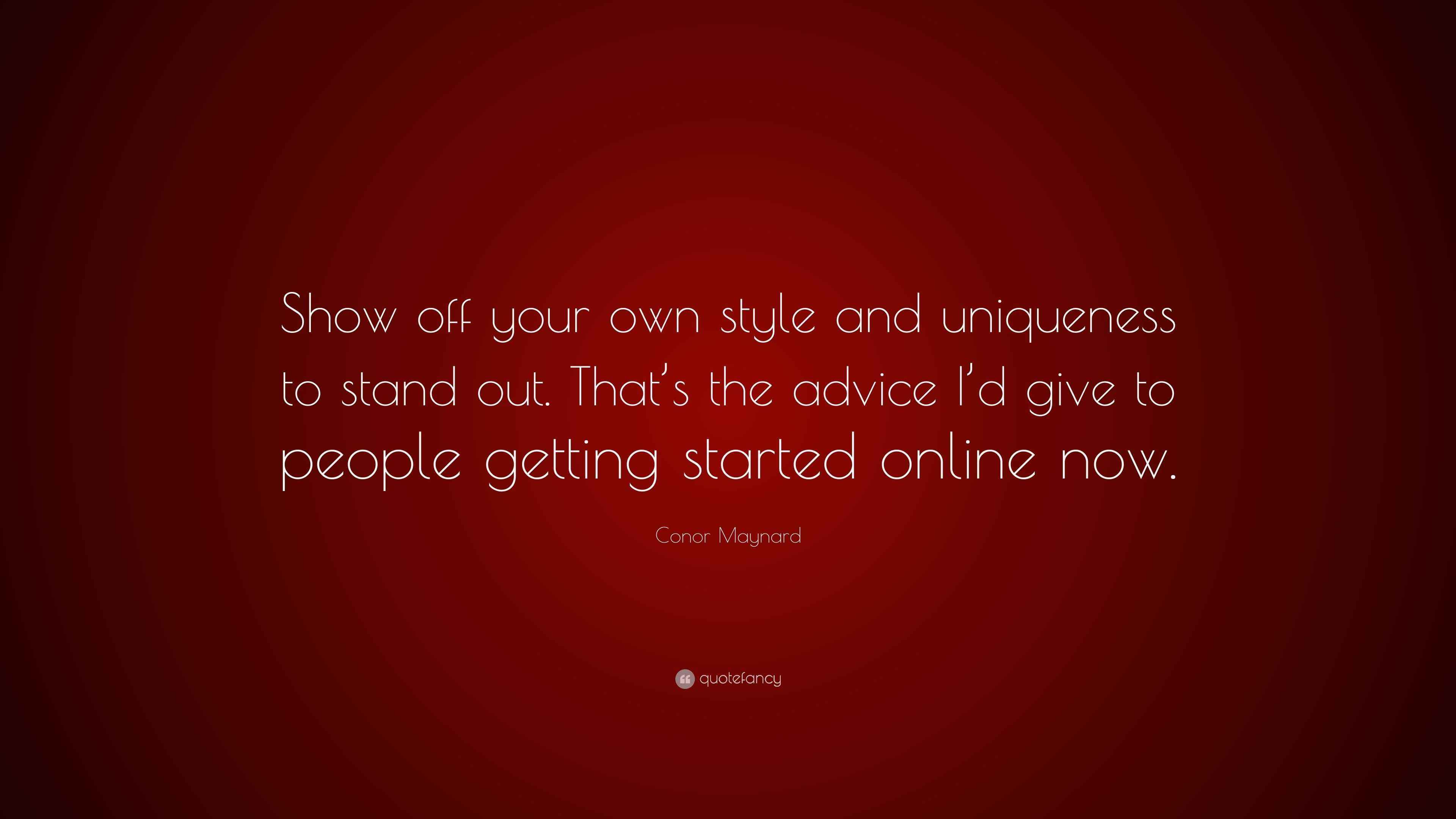 Conor Maynard Quote: “Show off your own style and uniqueness to stand ...