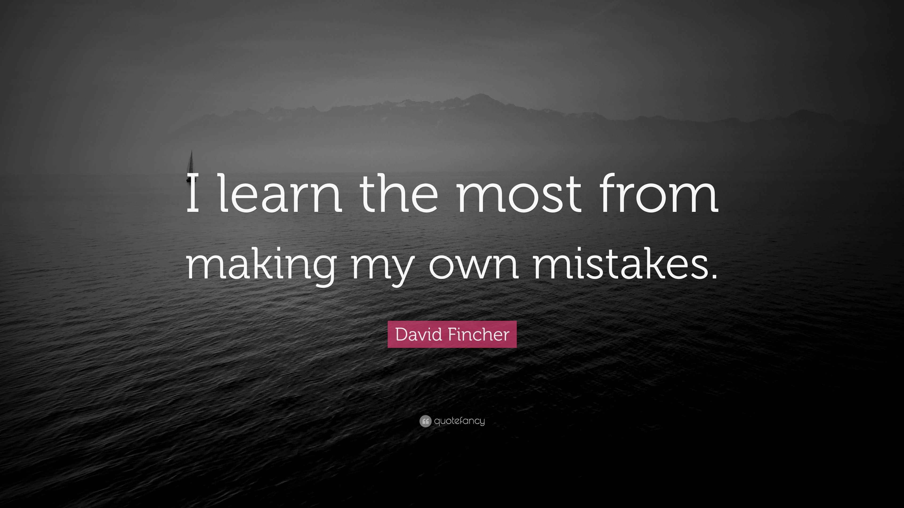 David Fincher Quote: “I learn the most from making my own mistakes.”