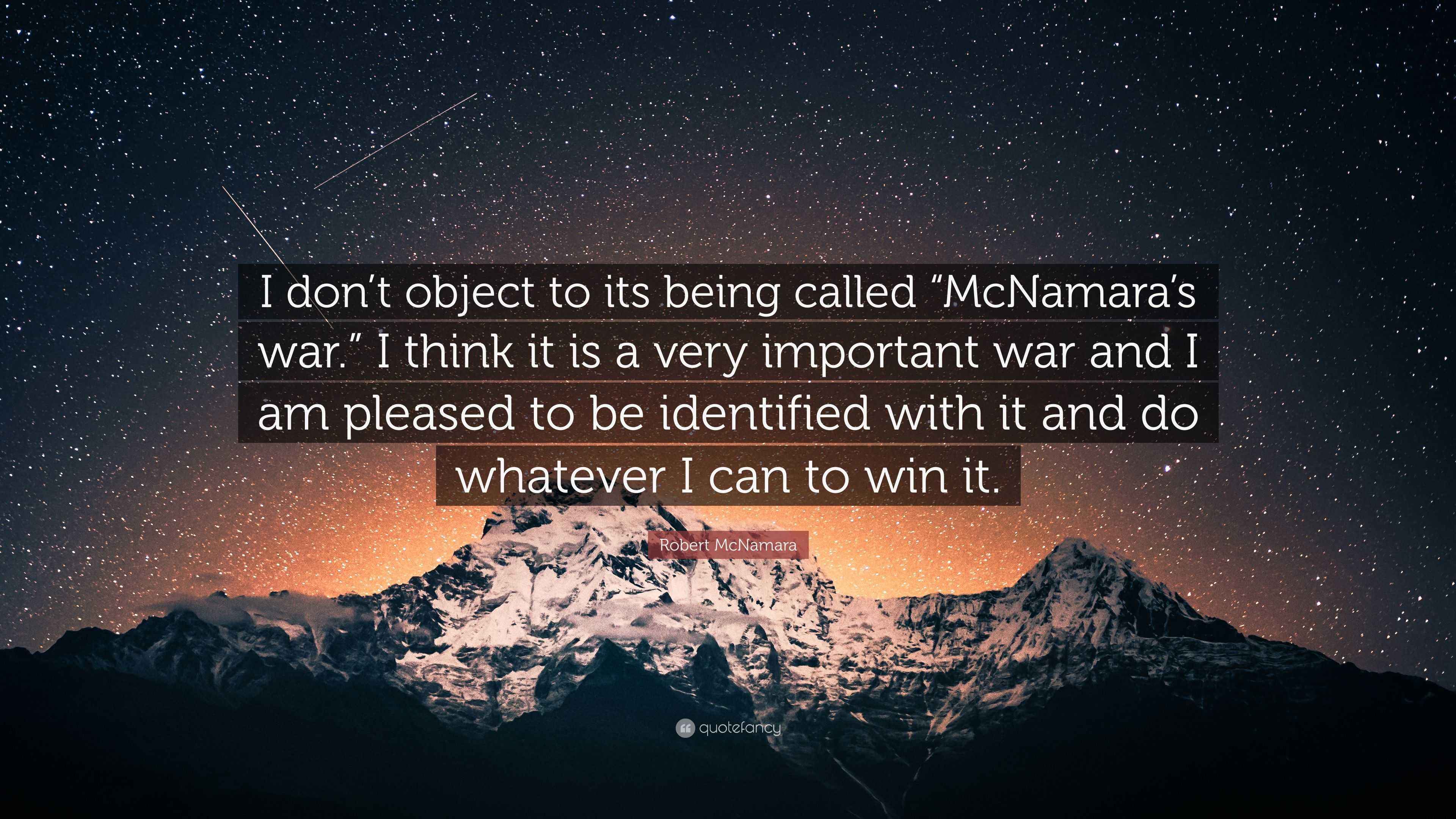 Robert McNamara Quote: “I don’t object to its being called “McNamara’s ...