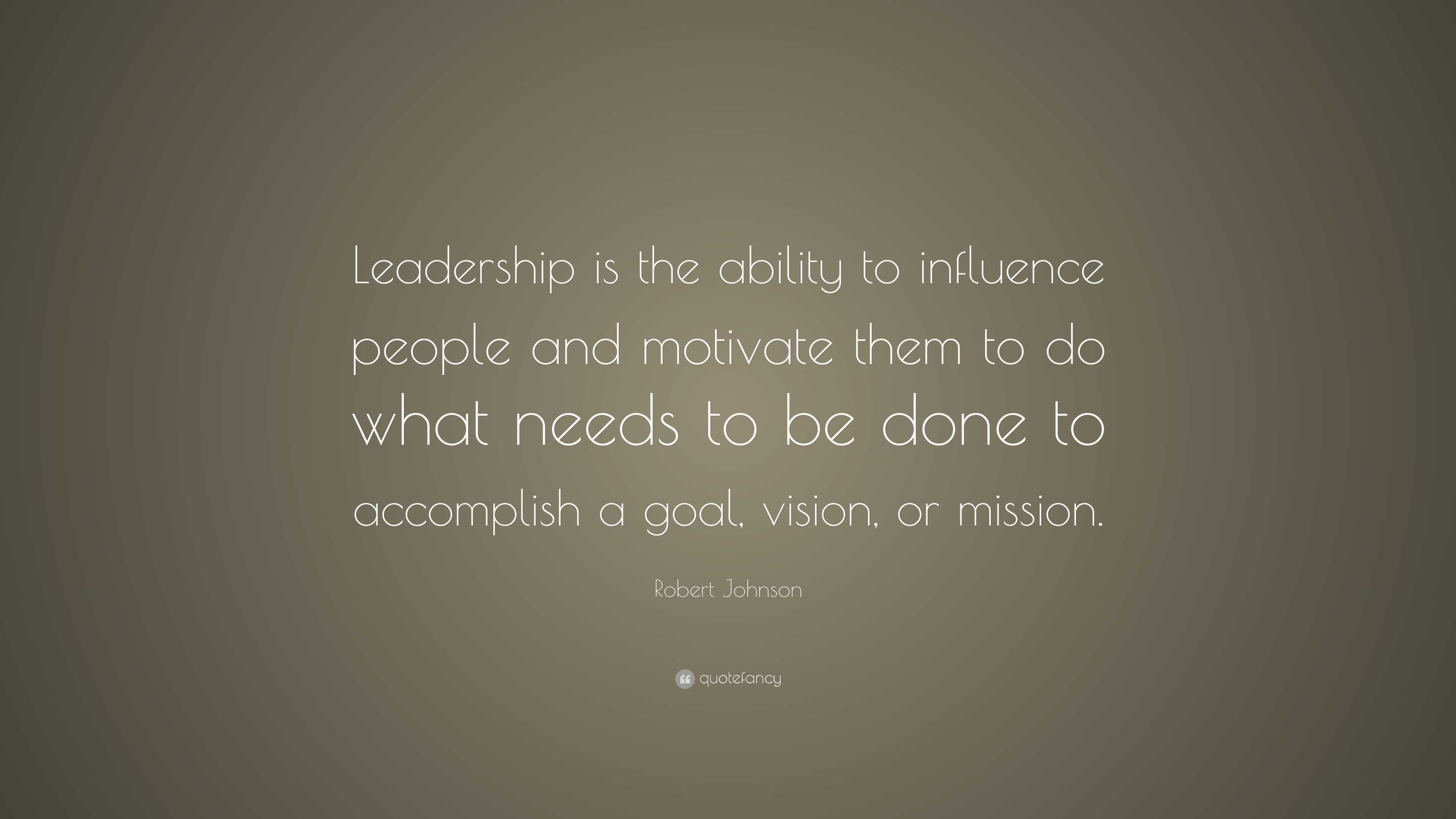 Robert Johnson Quote: “Leadership is the ability to influence people ...