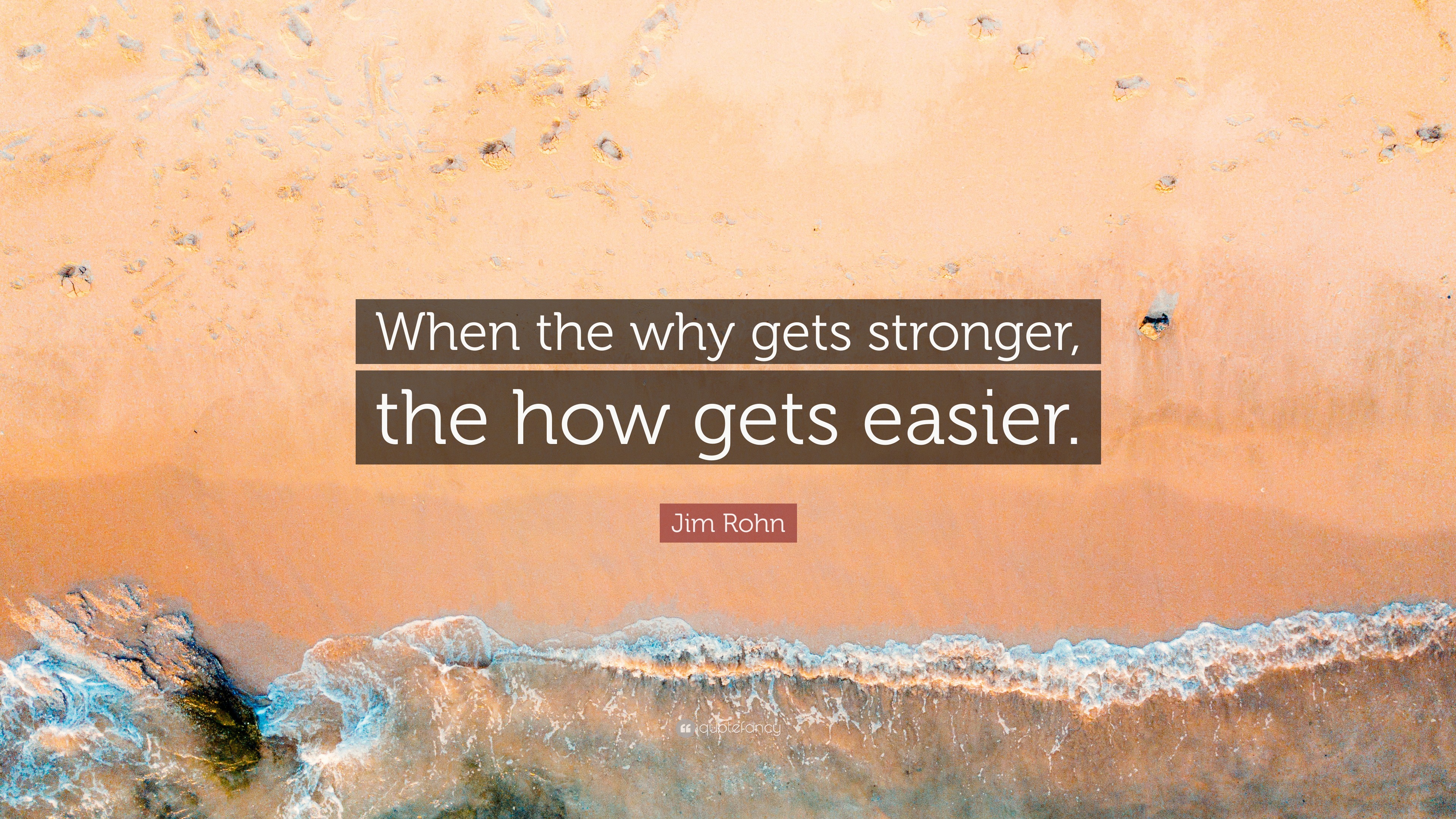Jim Rohn Quote: “When the why gets stronger, the how gets easier.”
