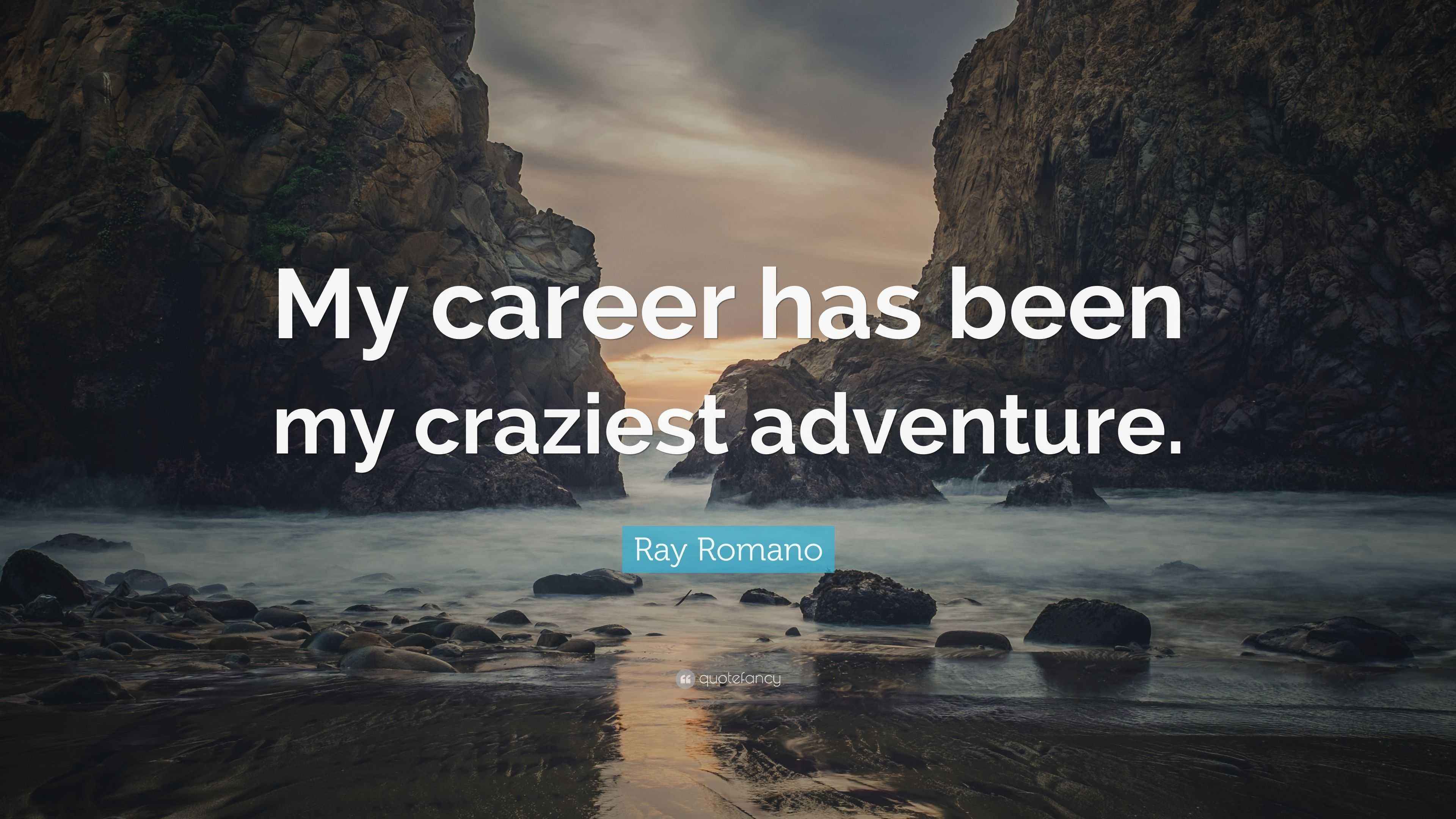 Ray Romano Quote: “My career has been my craziest adventure.”