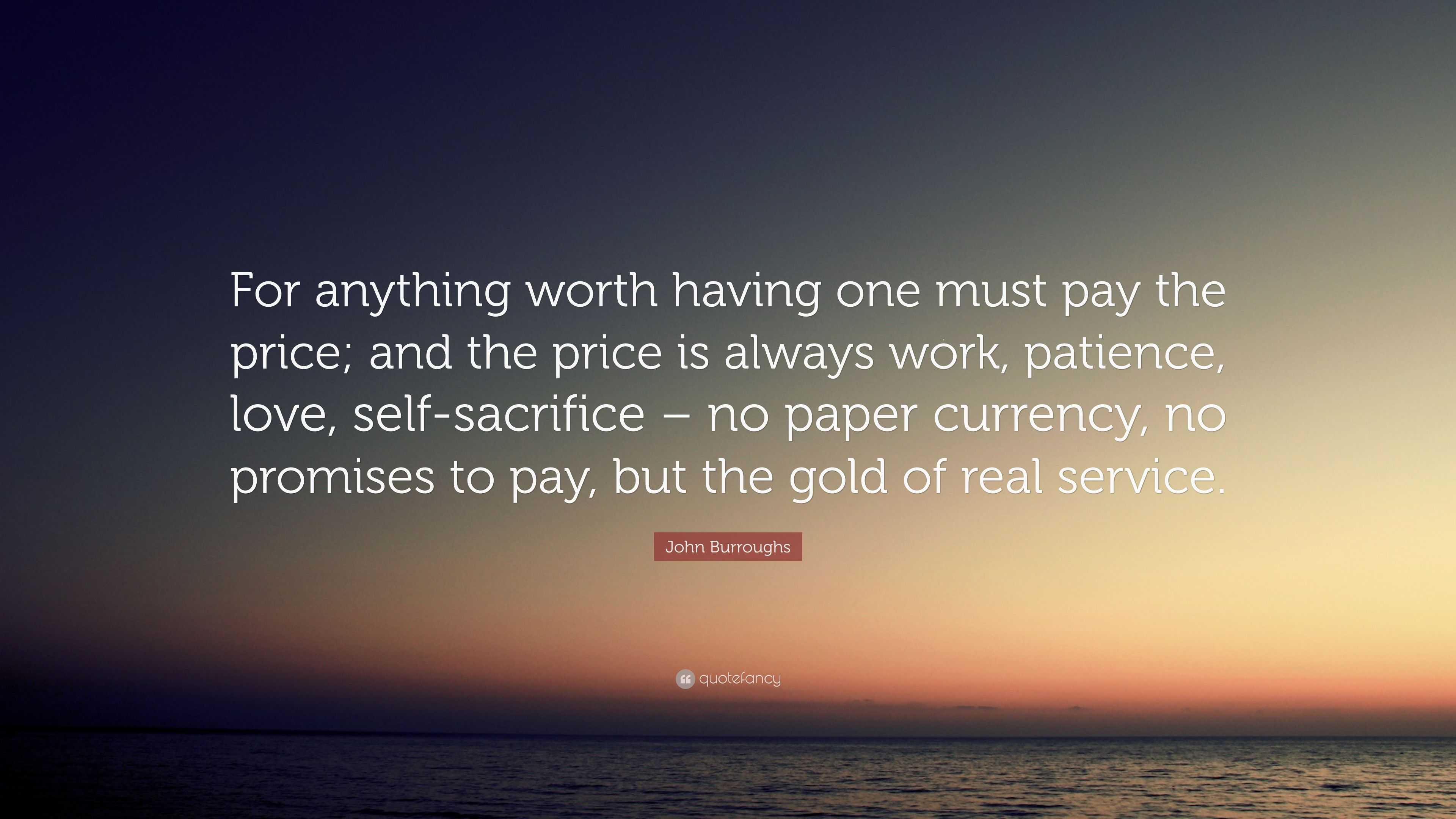 John Burroughs Quote: “For anything worth having one must pay the price ...