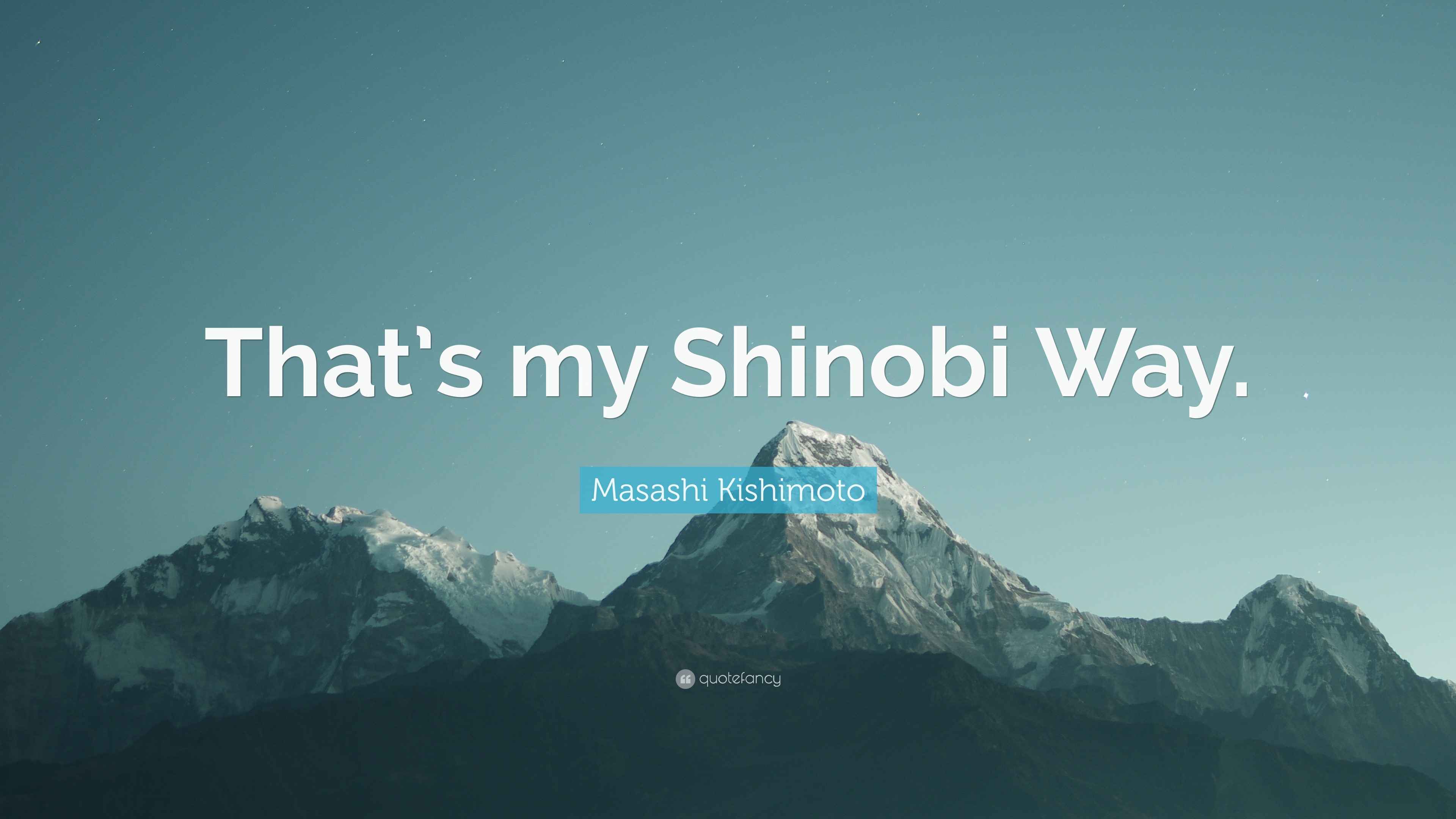 Masashi Kishimoto Quote: “That’s my Shinobi Way.”