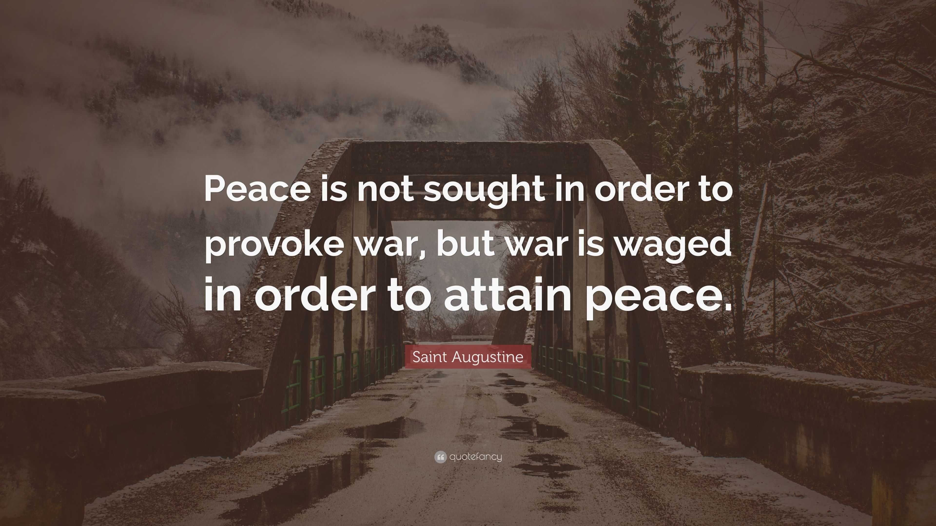 Saint Augustine Quote: “Peace is not sought in order to provoke war ...