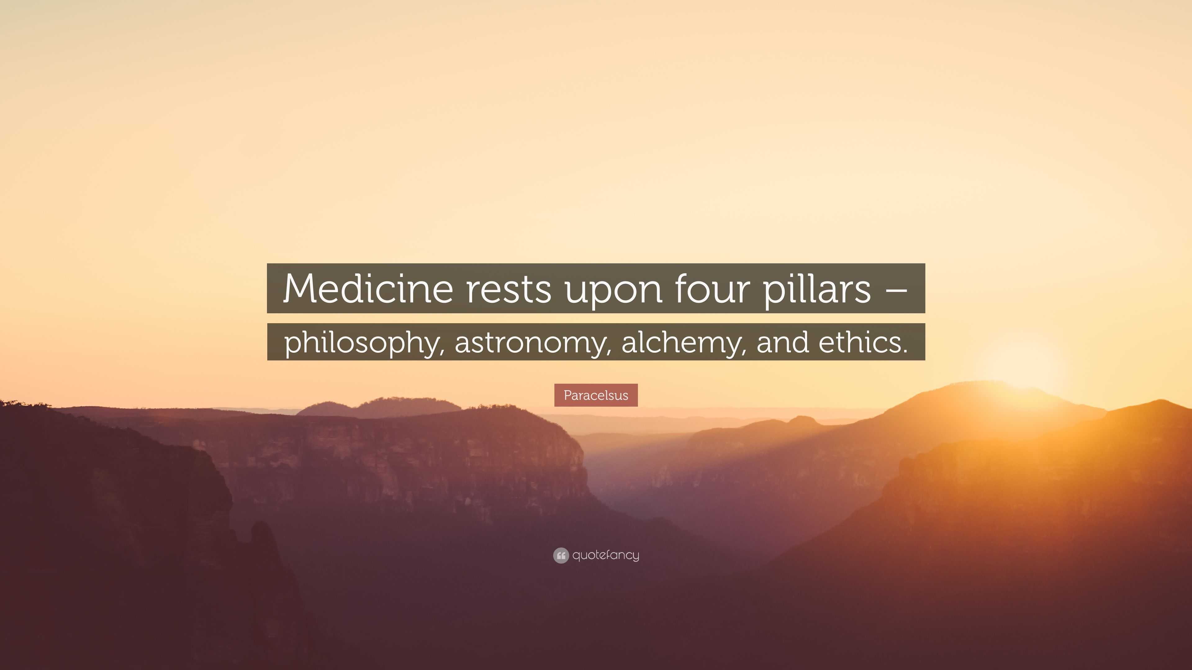 Paracelsus Quote: “Medicine rests upon four pillars – philosophy ...