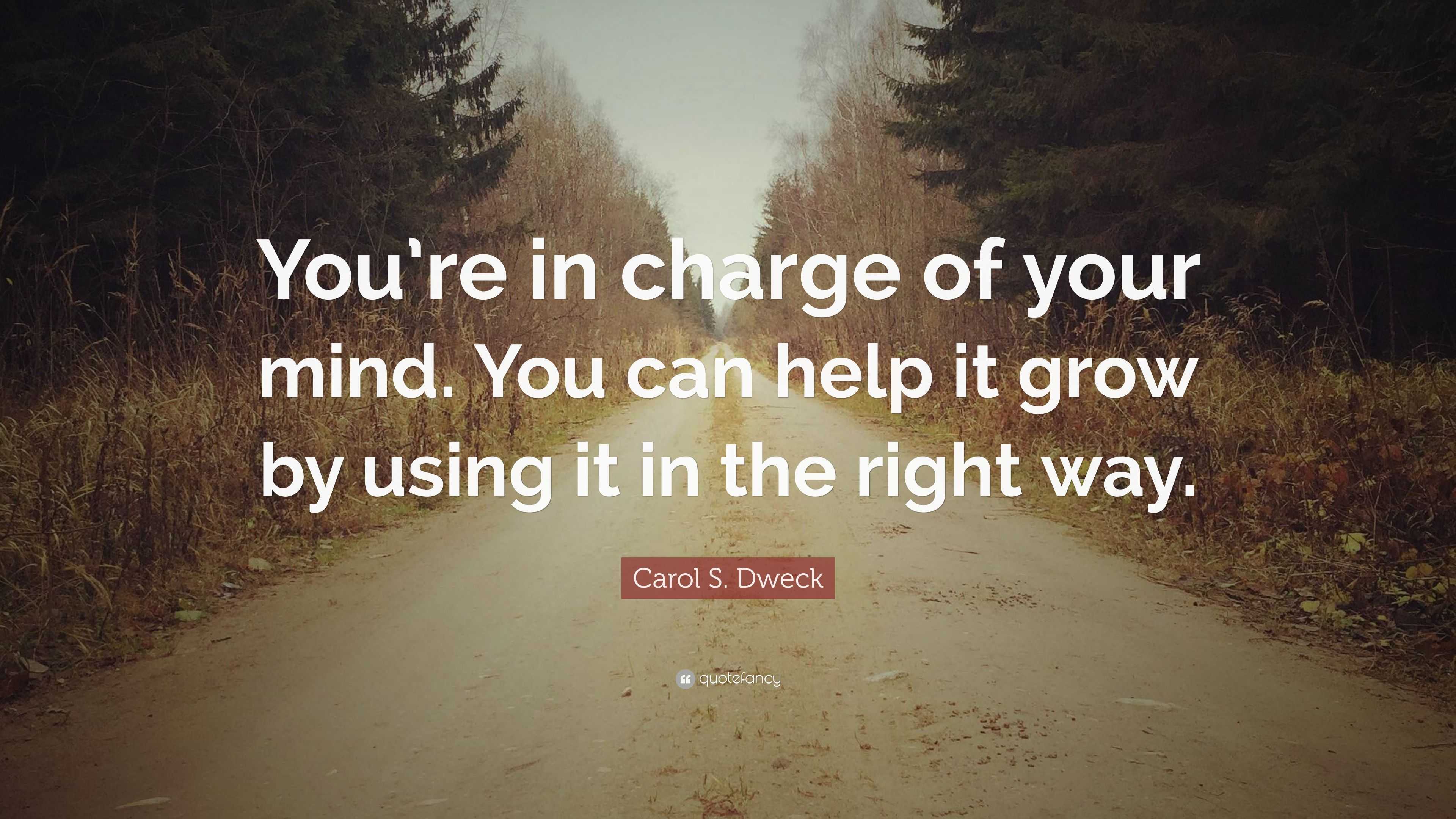 Carol S. Dweck Quote: “You’re in charge of your mind. You can help it ...