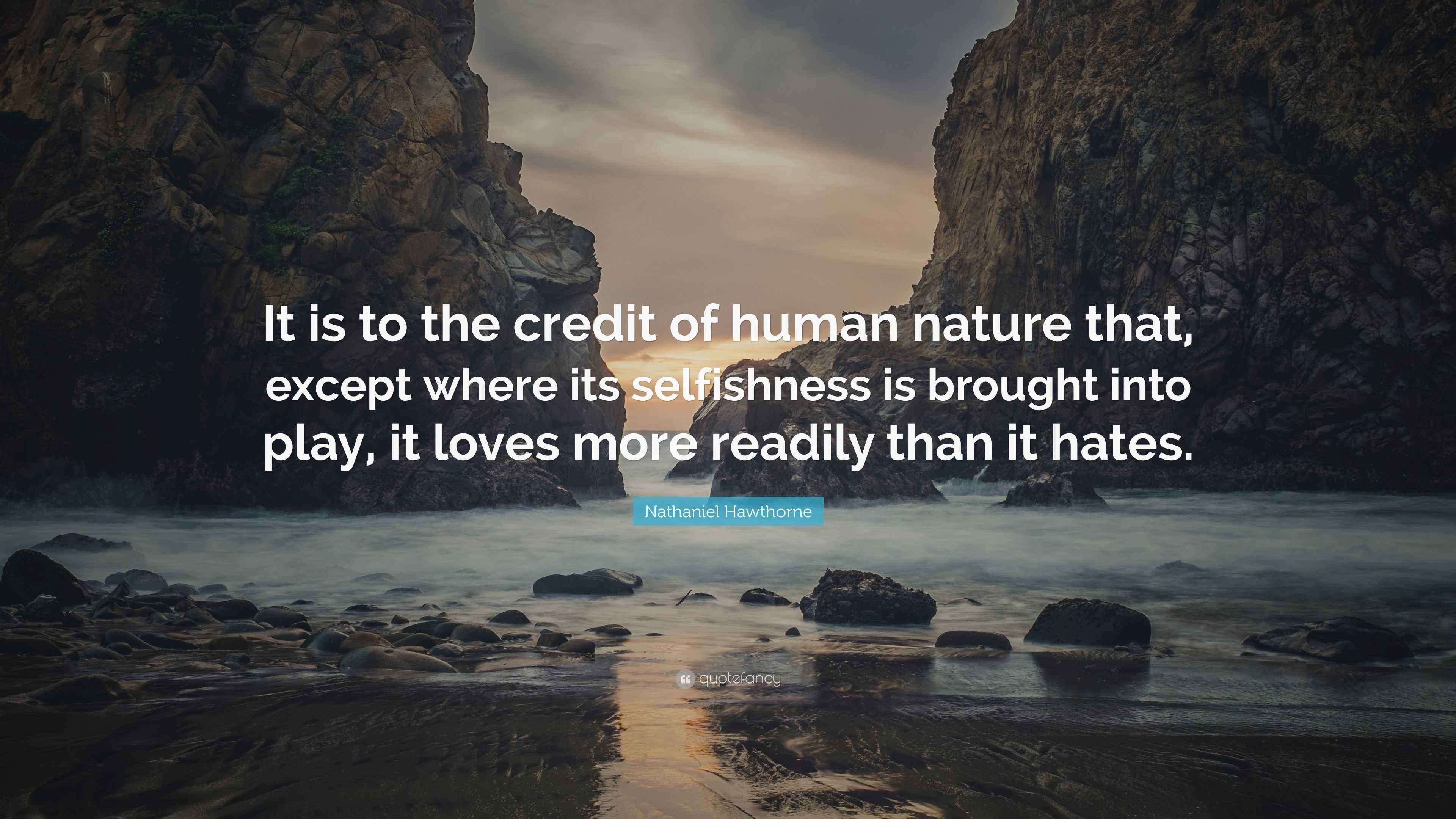 Nathaniel Hawthorne Quote: “It is to the credit of human nature that ...