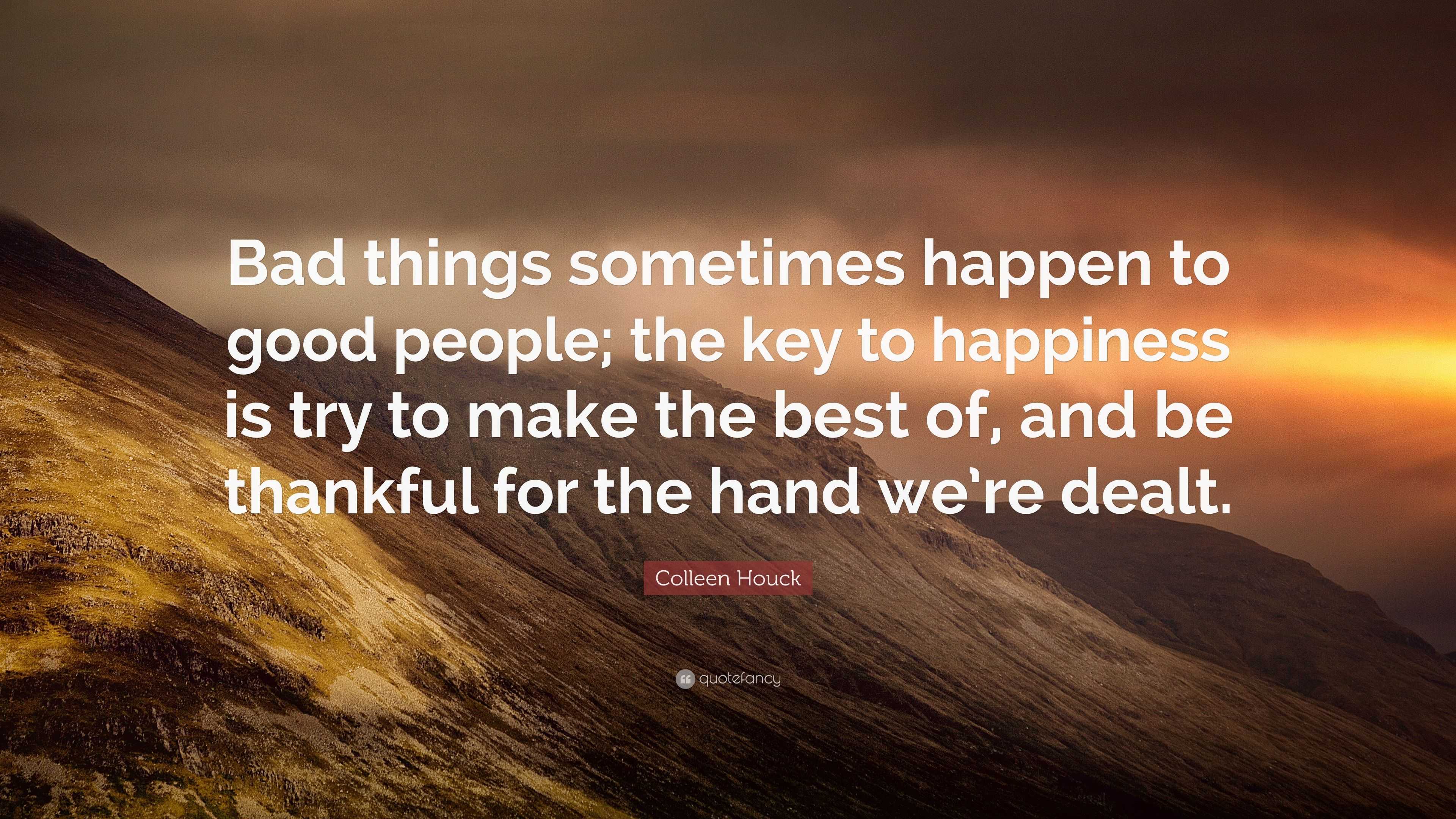 Colleen Houck Quote: “Bad things sometimes happen to good people; the ...